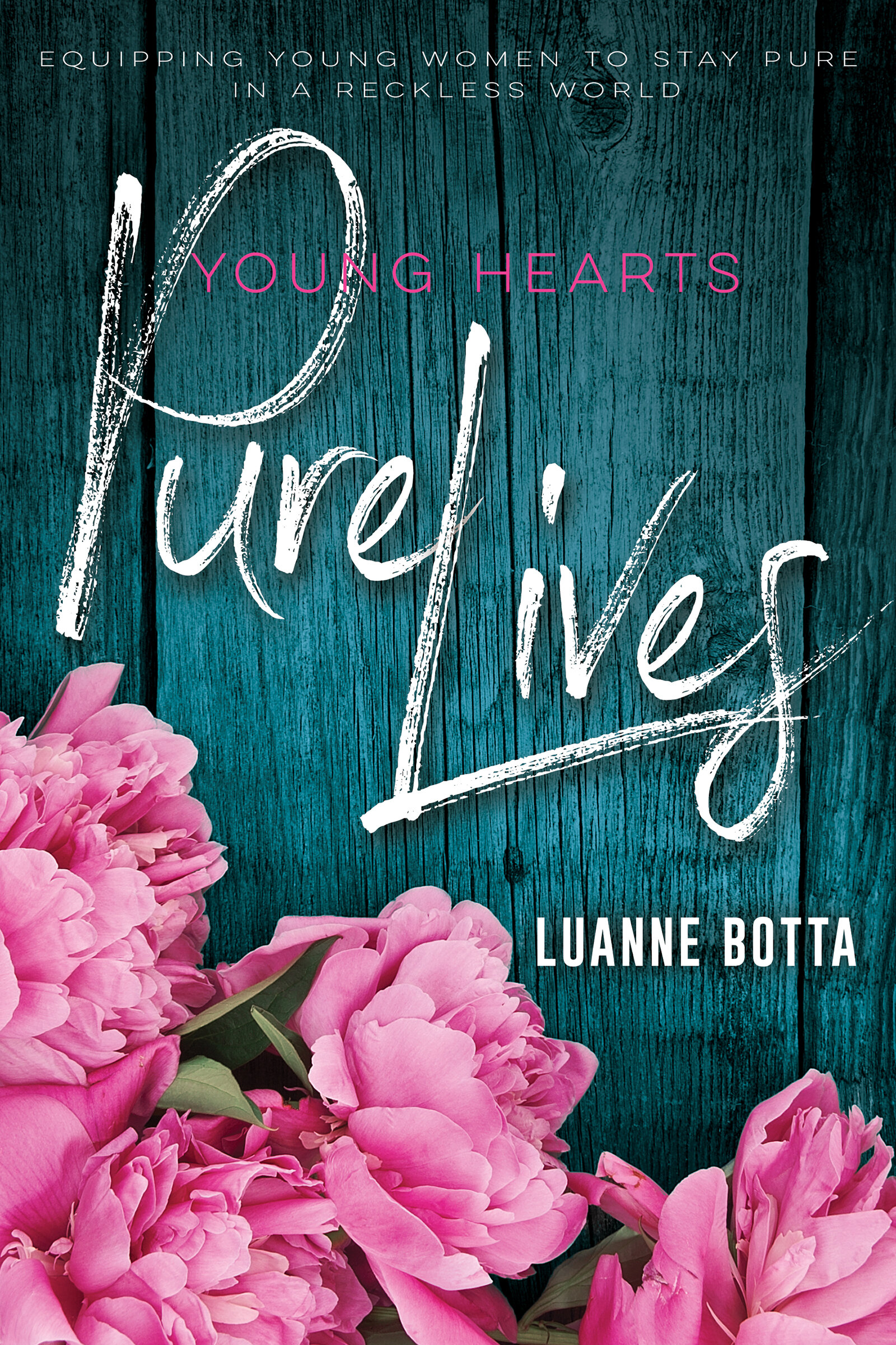 Young Hearts, Pure Lives: Equipping Young Women to Stay Pure in a ...
