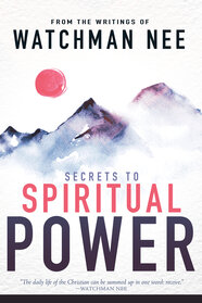 Secrets To Spiritual Power From The Writings Of Watchman Nee Logos