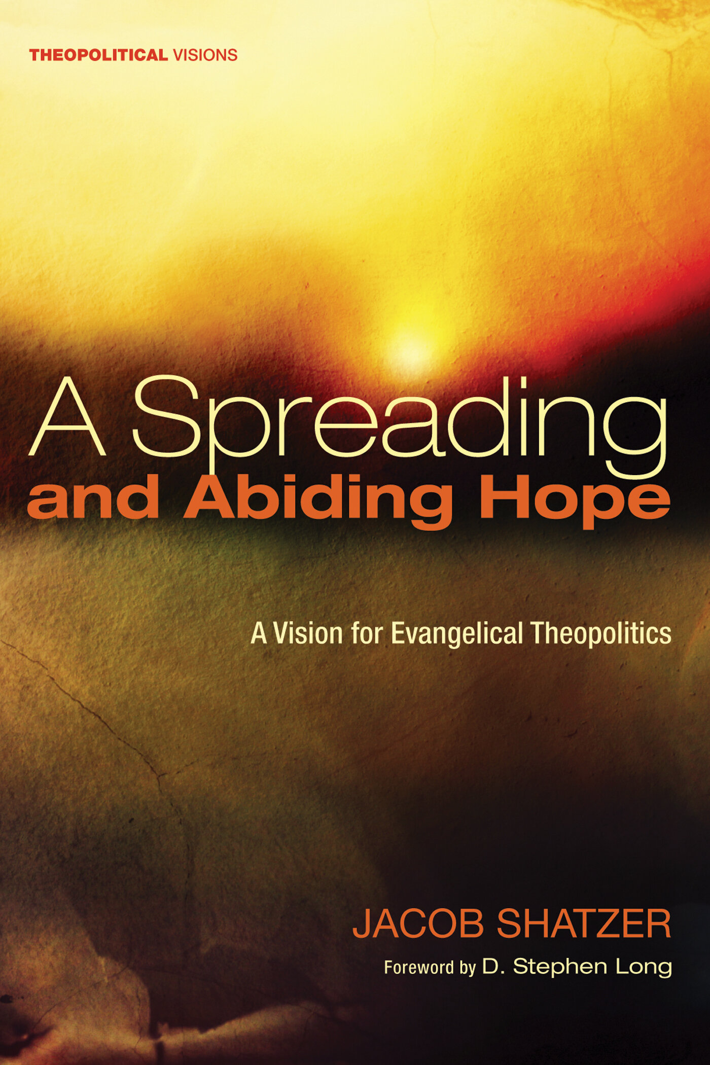A Spreading and Abiding Hope: A Vision for Evangelical Theopolitics ...
