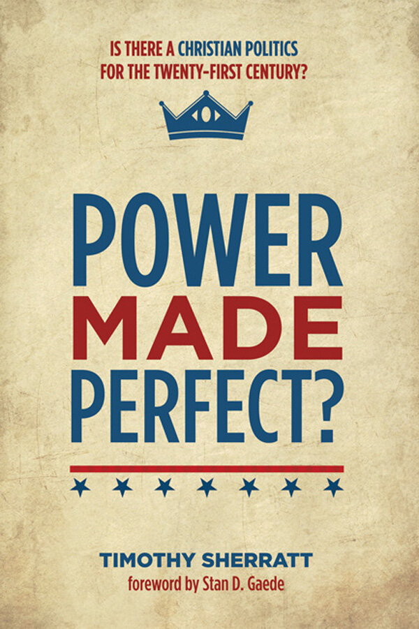 Power Made Perfect? Is There a Christian Politics for the Twenty-First ...