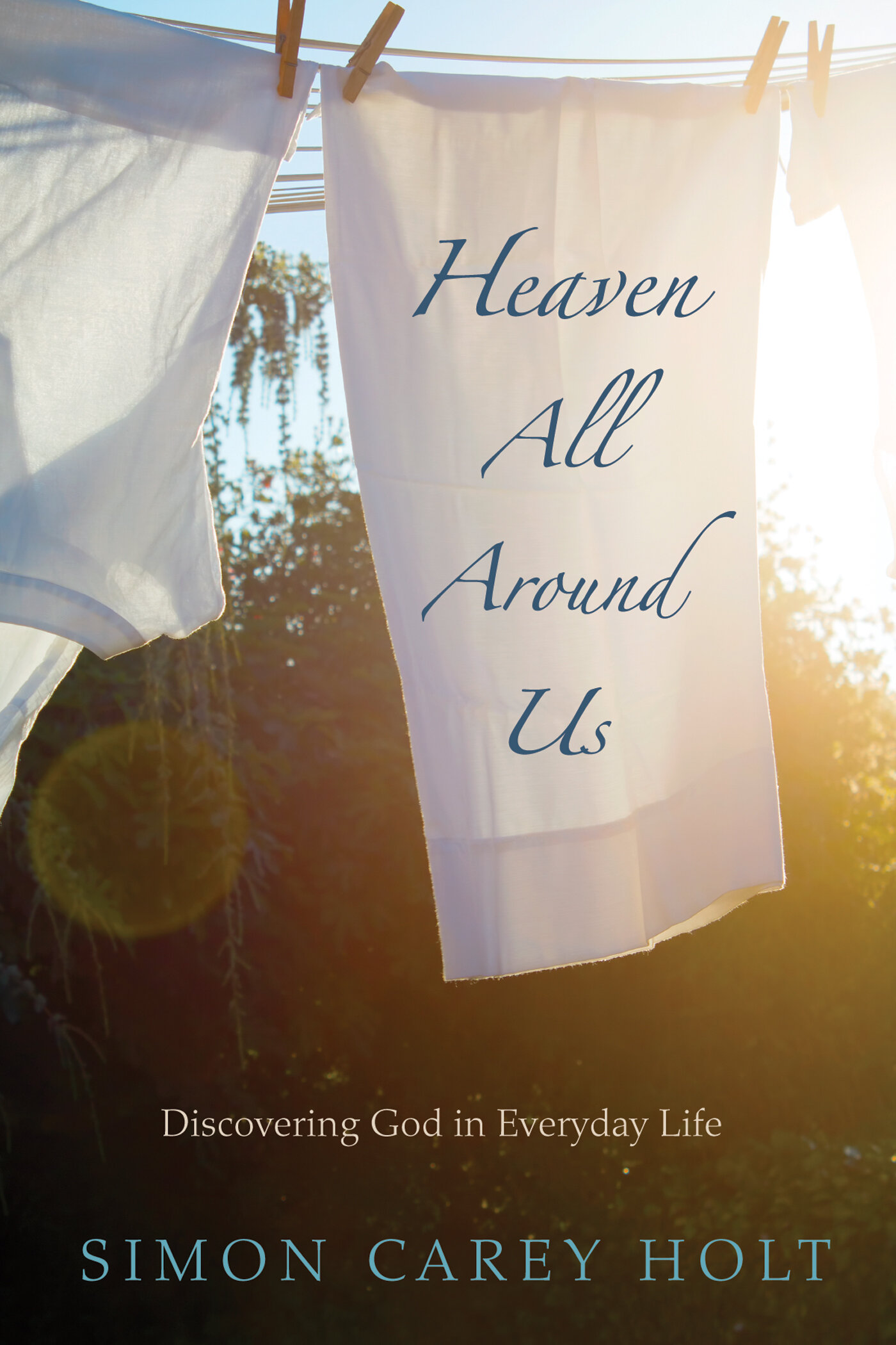 Heaven All Around Us: Discovering God in Everyday Life | Logos Bible ...