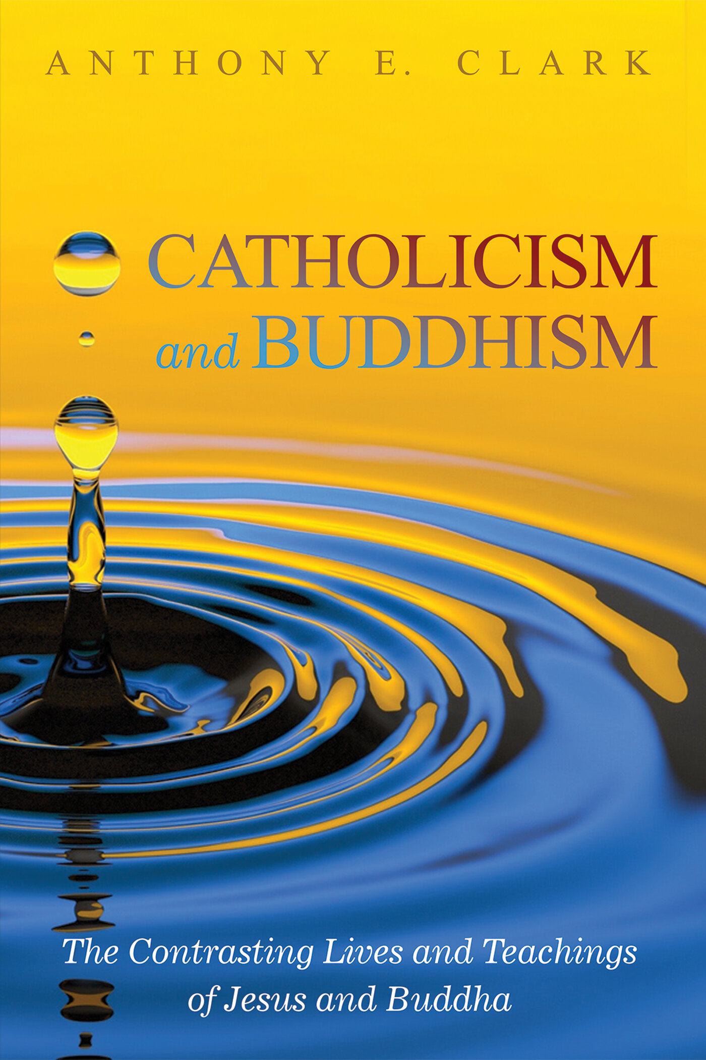 Catholicism and Buddhism: The Contrasting Lives and Teachings of Jesus ...