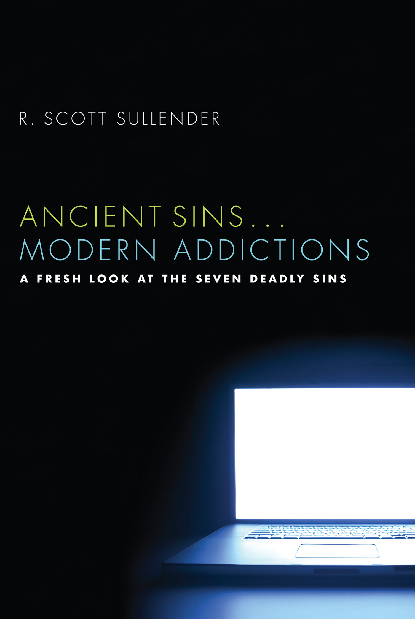 Ancient Sins . . . Modern Addictions: A Fresh Look at the Seven Deadly ...