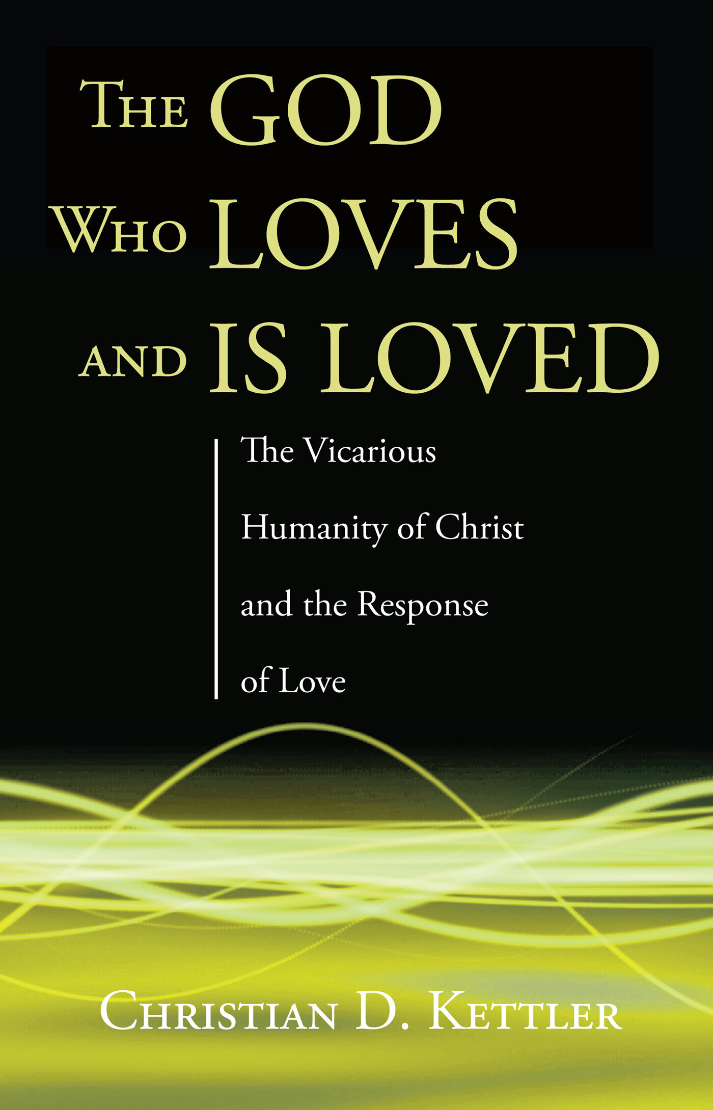 The God Who Loves and Is Loved: The Vicarious Humanity of Christ and ...