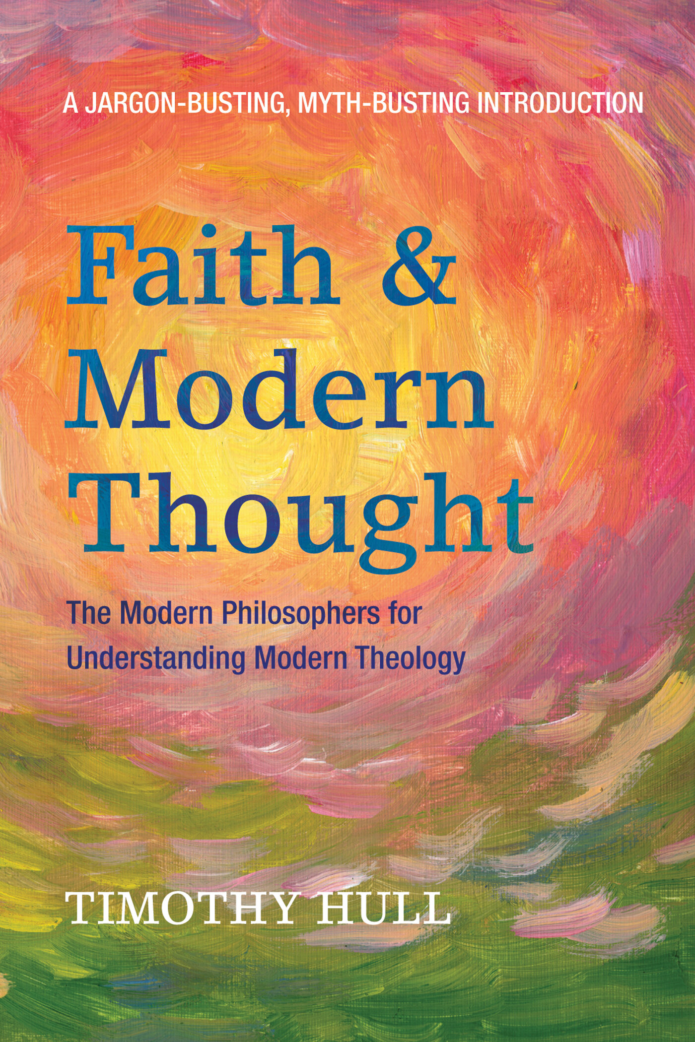Faith and Modern Thought: The Modern Philosophers for Understanding ...