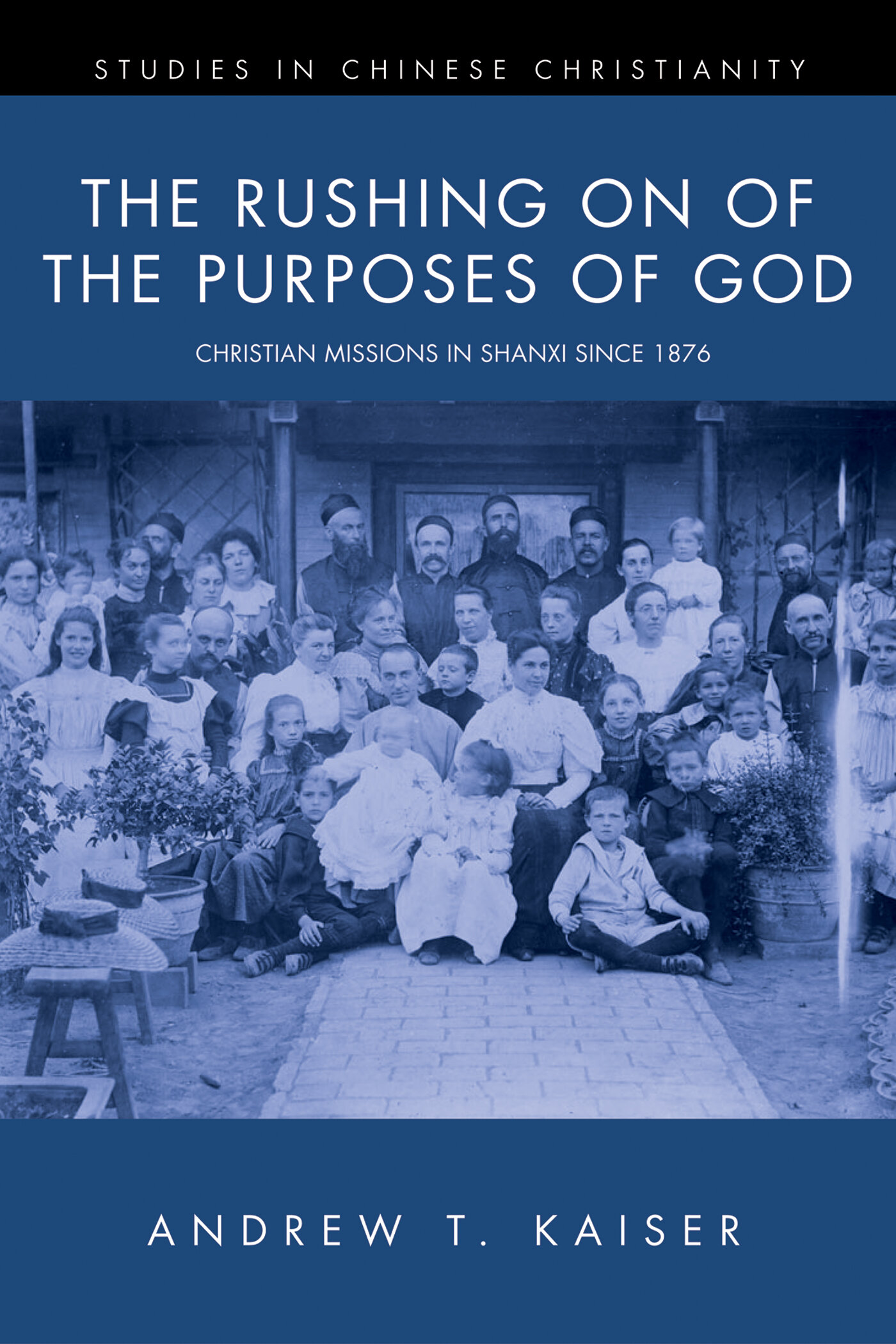 The Rushing on of the Purposes of God: Christian Missions in Shanxi ...