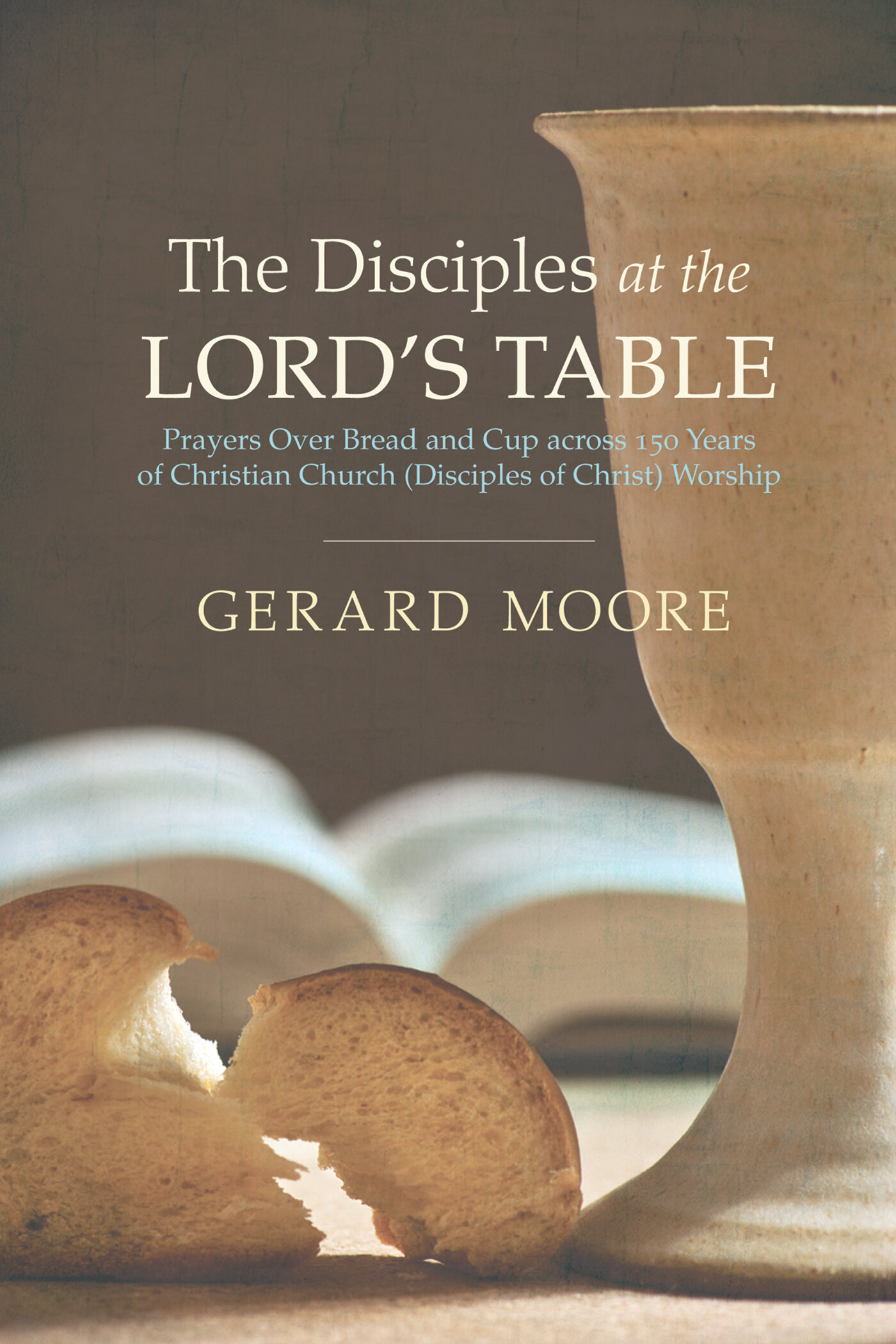 The Disciples at the Lord’s Table: Prayers Over Bread and Cup across ...