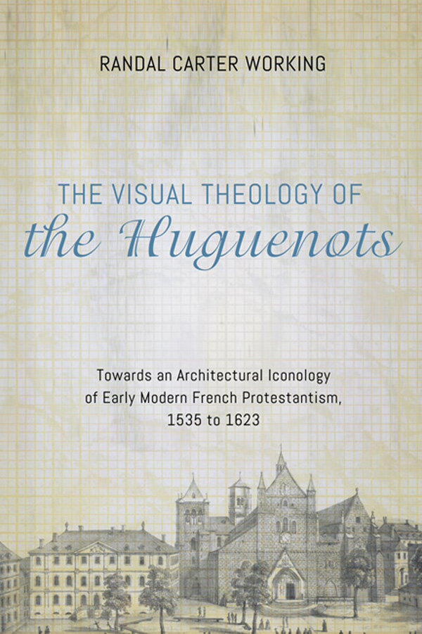 The Visual Theology of the Huguenots: Towards an Architectural ...