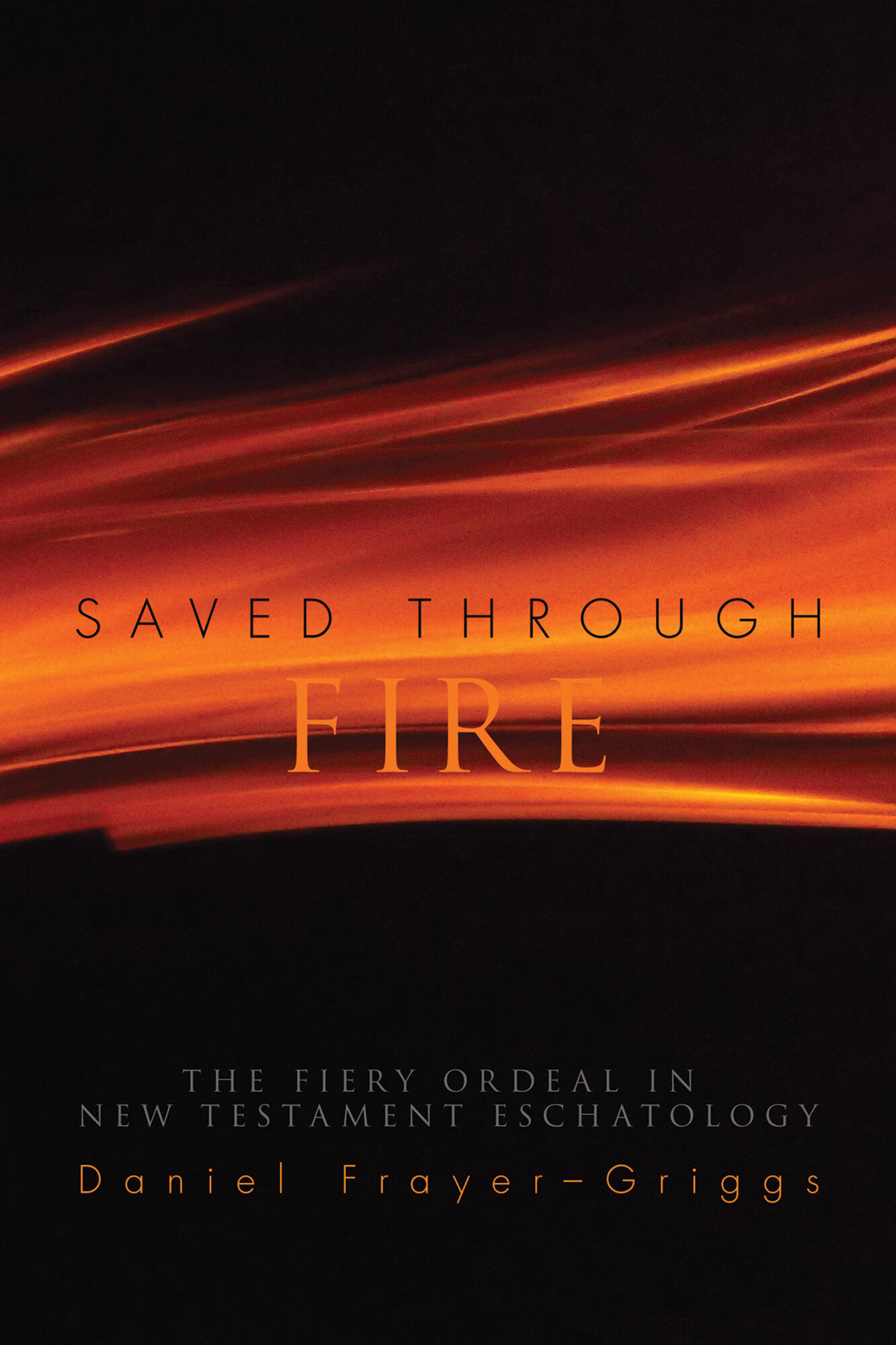 Saved Through Fire: The Fiery Ordeal in New Testament Eschatology ...