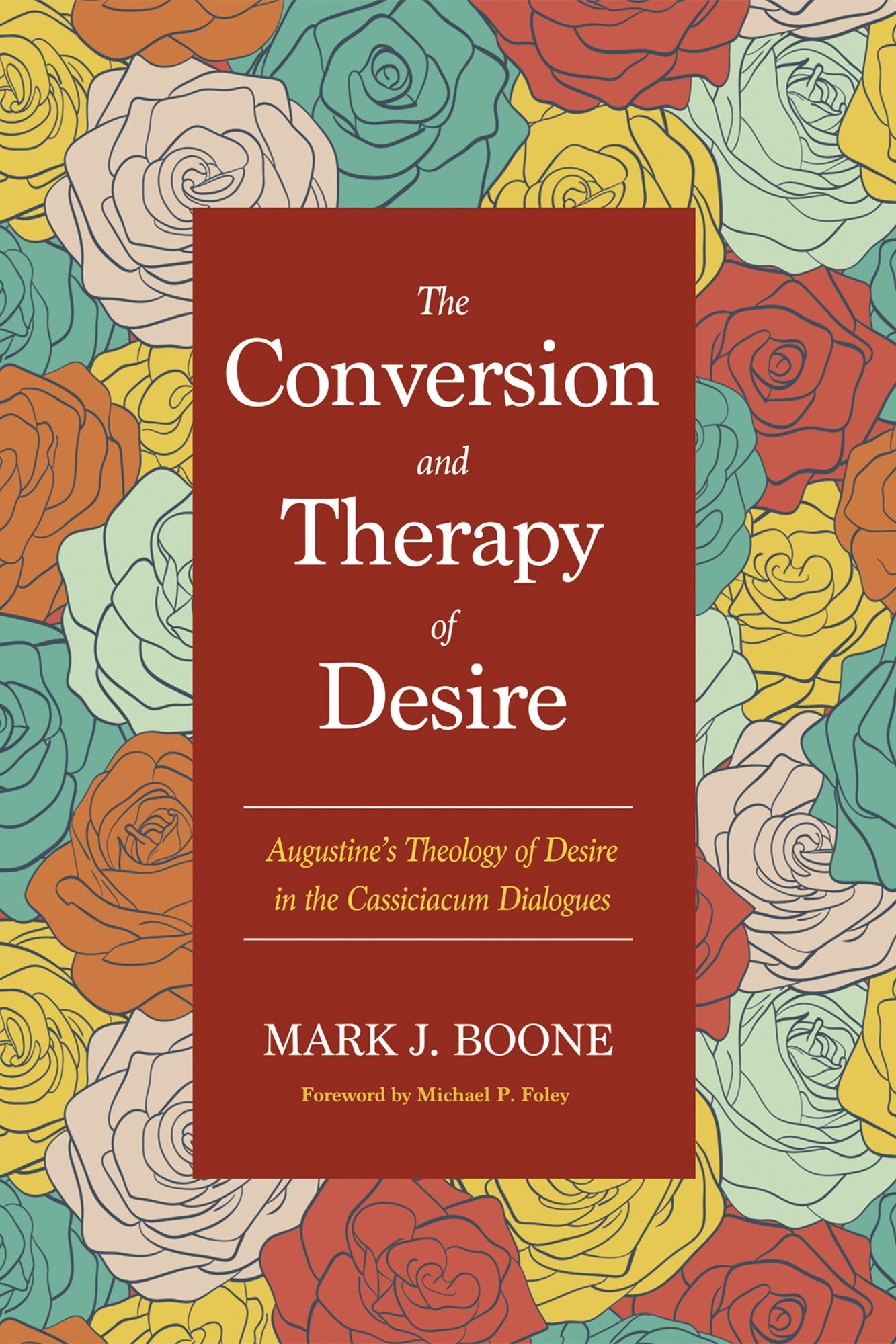 The Conversion and Therapy of Desire: Augustine’s Theology of Desire in ...