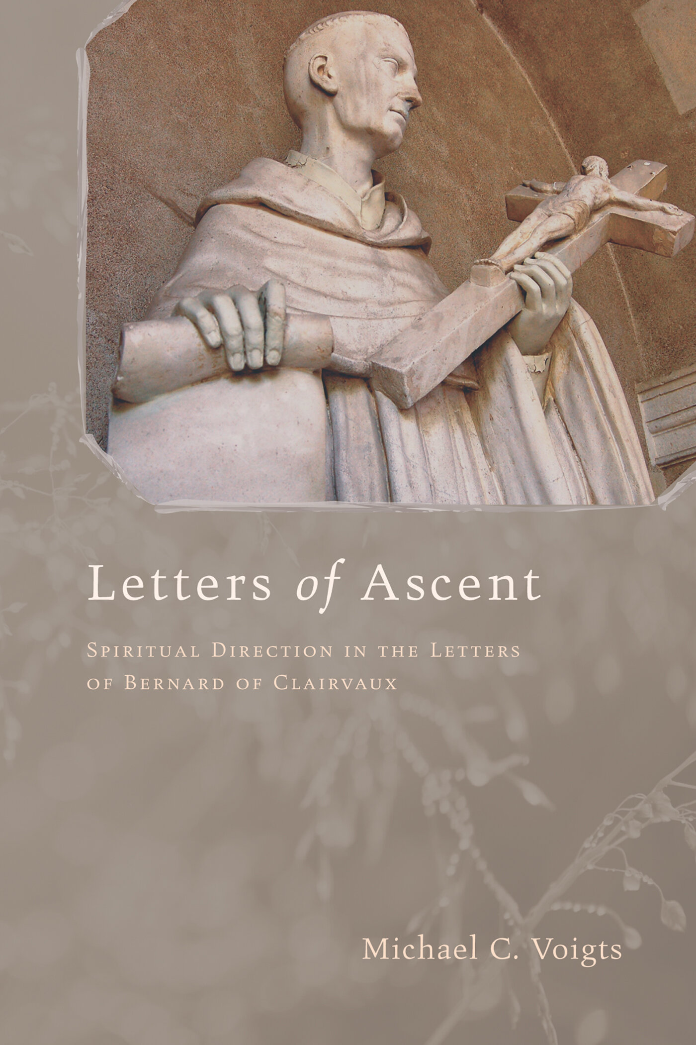 Letters of Ascent: Spiritual Direction in the Letters of Bernard of ...