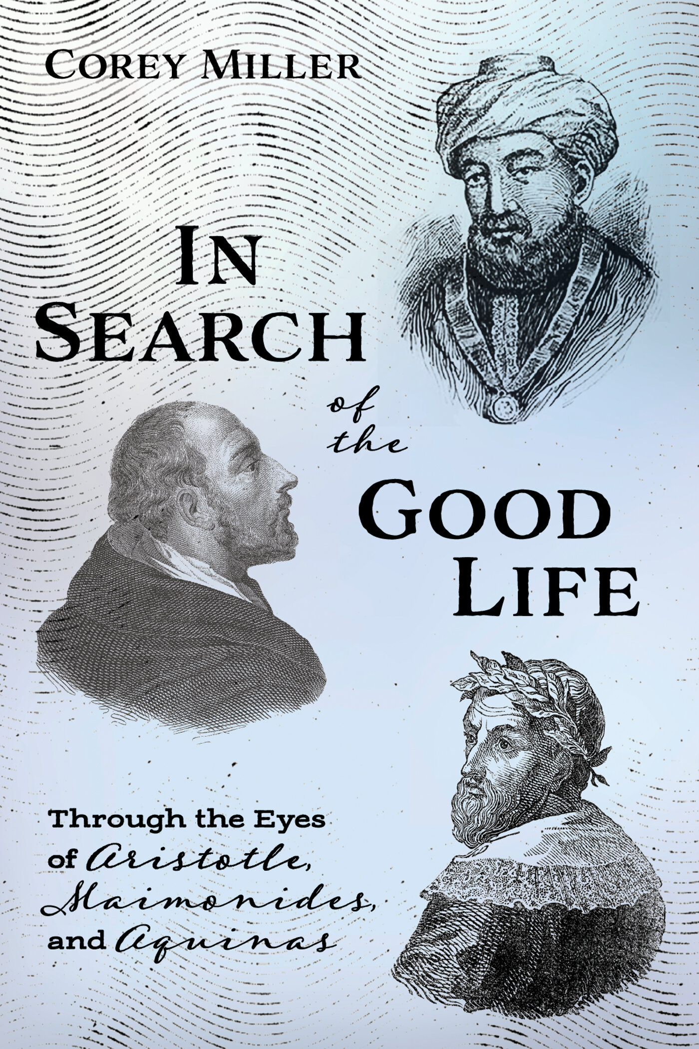 In Search of the Good Life: Through the Eyes of Aristotle, Maimonides ...