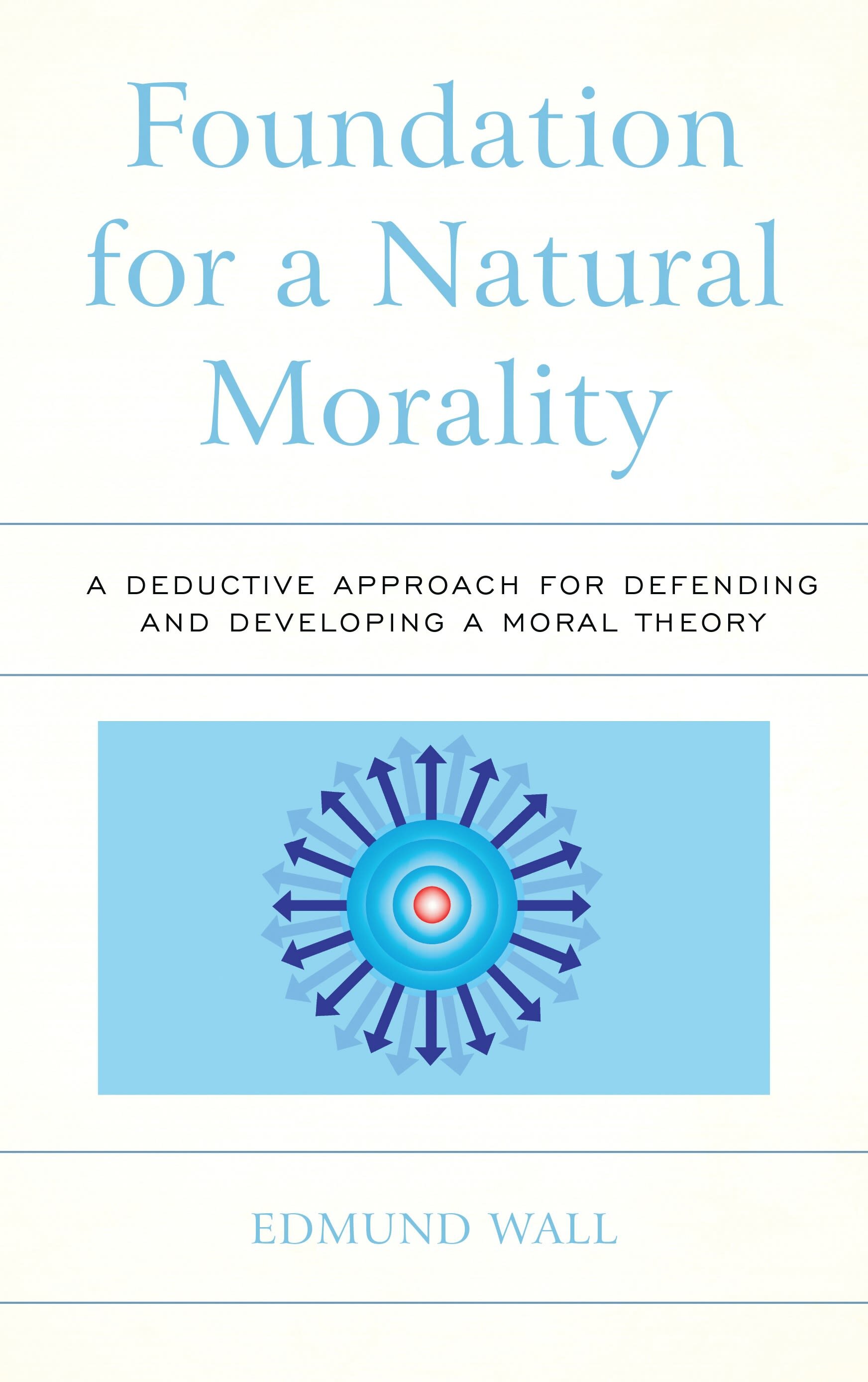 Foundation for a Natural Morality: A Deductive Approach for Defending ...