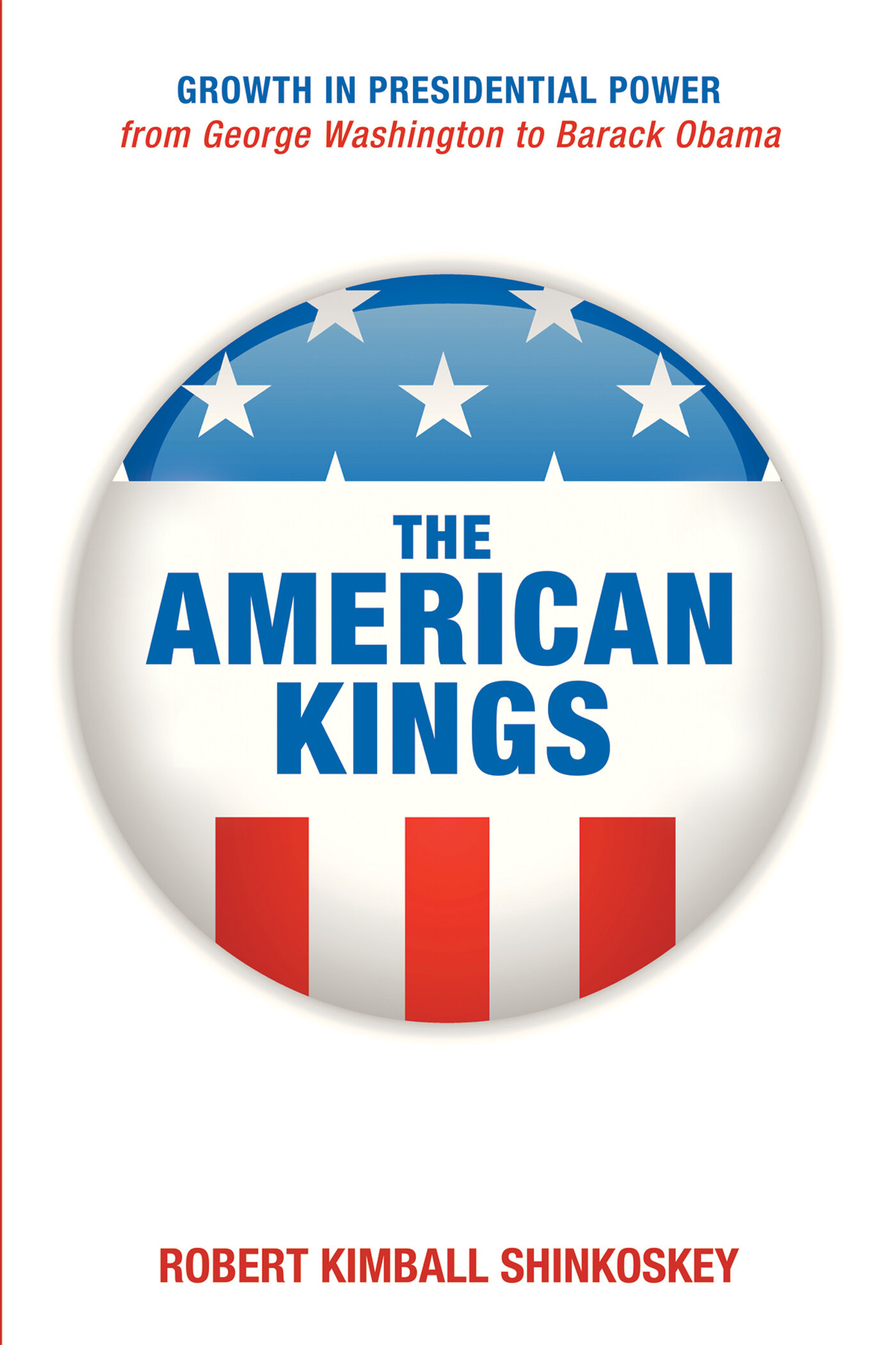 The American Kings: Growth in Presidential Power from George Washington ...