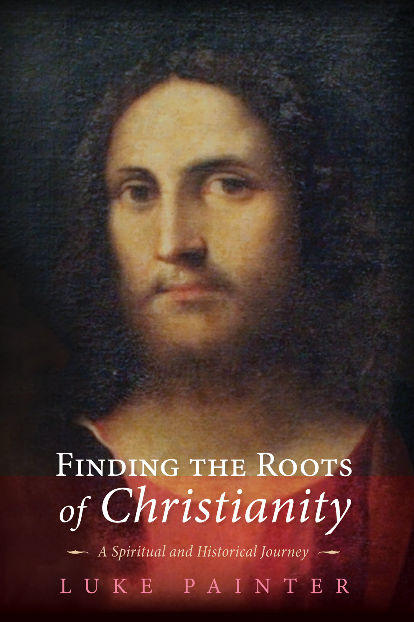 Finding the Roots of Christianity: A Spiritual and Historical Journey ...