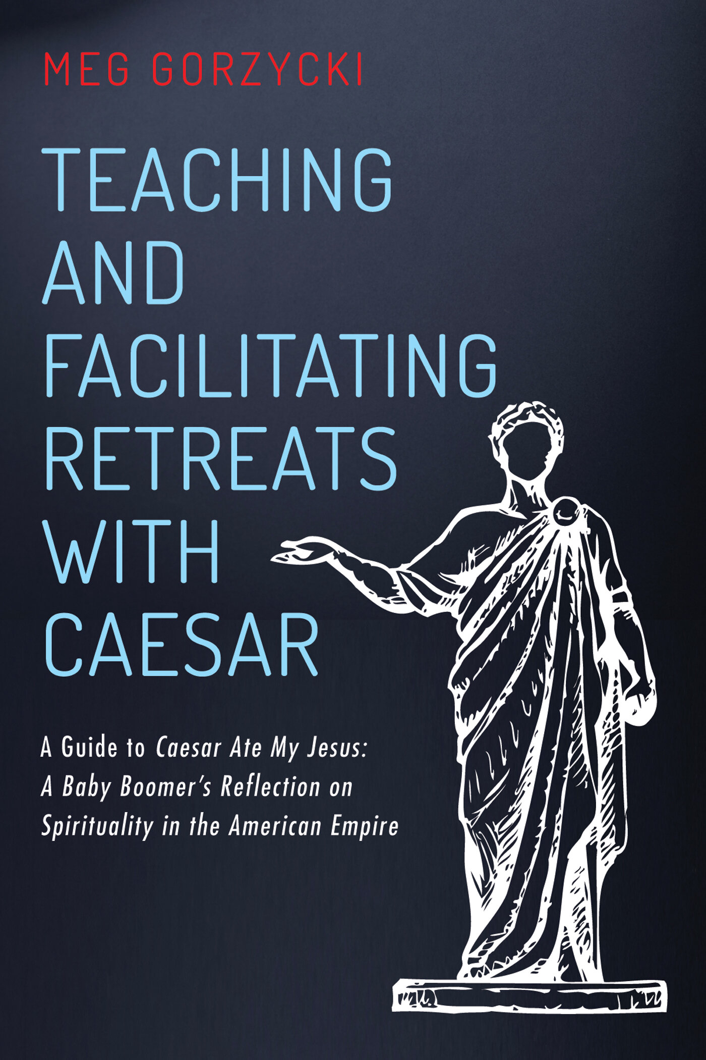 Teaching and Facilitating Retreats with Caesar: A Guide to Caesar Ate ...