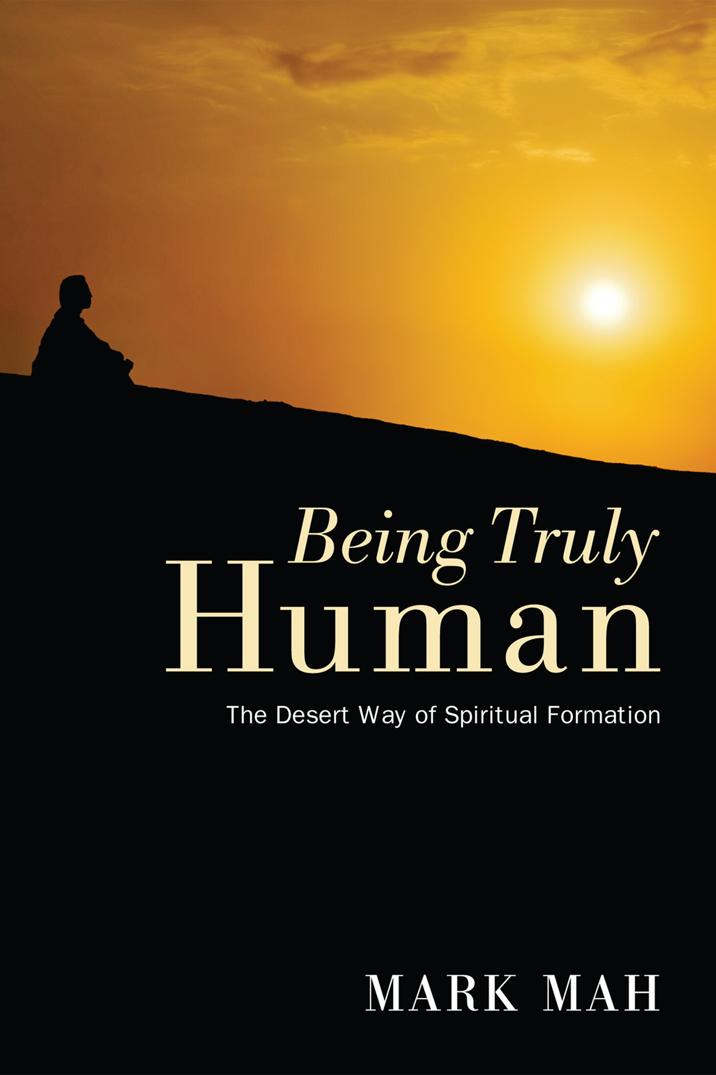 Being Truly Human: The Desert Way of Spiritual Formation | Logos Bible ...