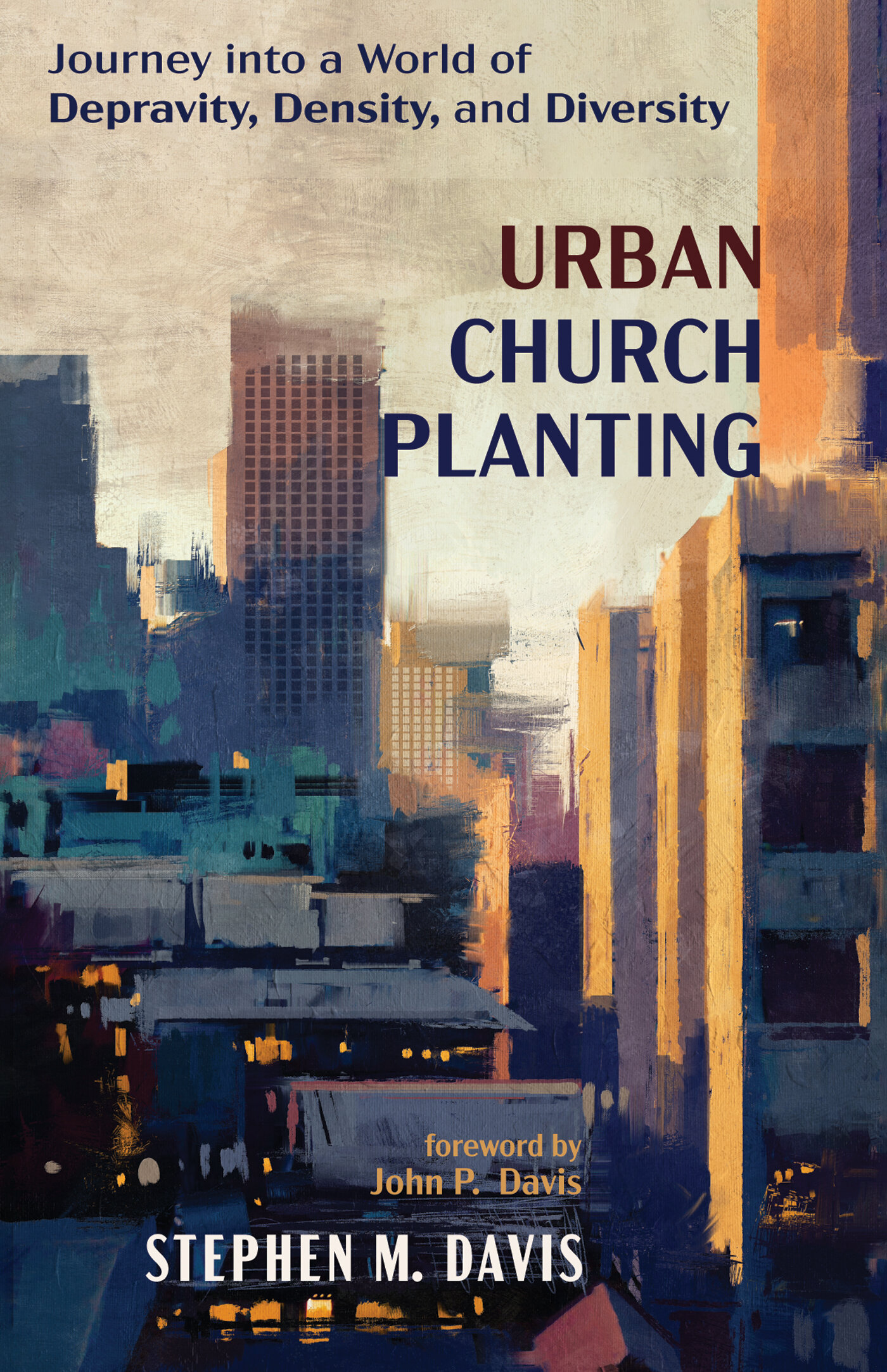 Urban Church Planting: Journey into a World of Depravity, Density, and ...