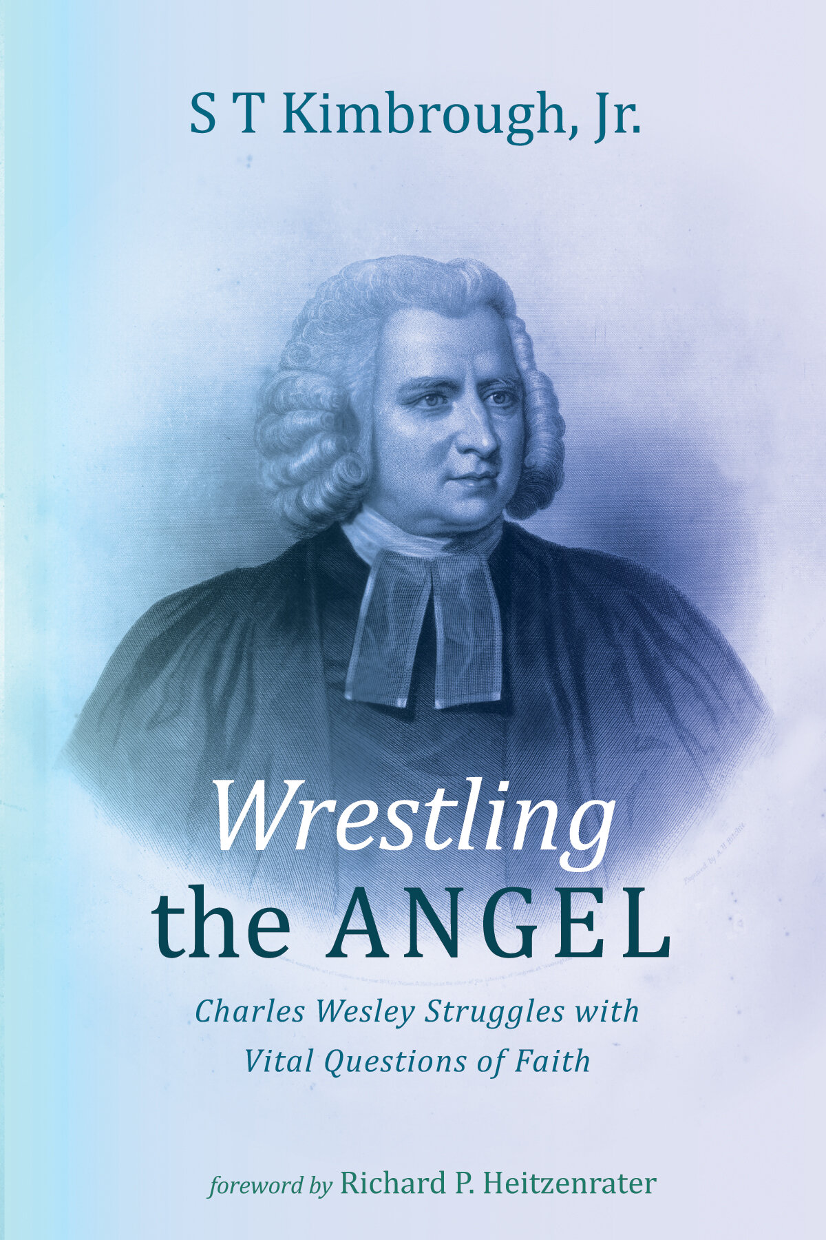 Wrestling the Angel: Charles Wesley Struggles with Vital Questions of ...