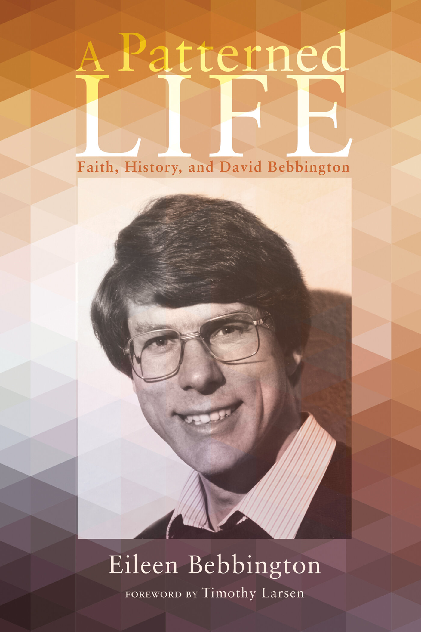 A Patterned Life: Faith, History, and David Bebbington | Logos Bible ...
