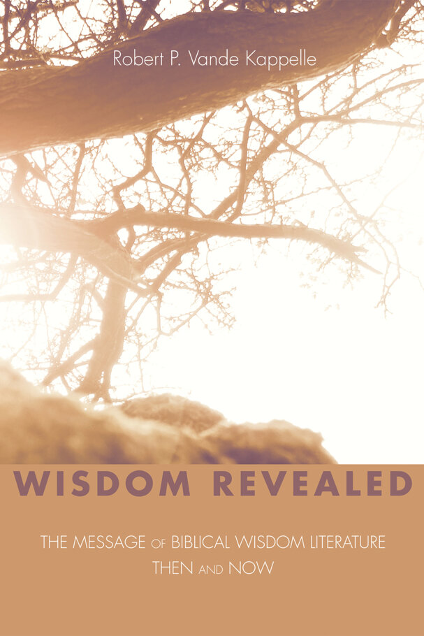 Wisdom Revealed: The Message of Biblical Wisdom Literature—Then and Now ...