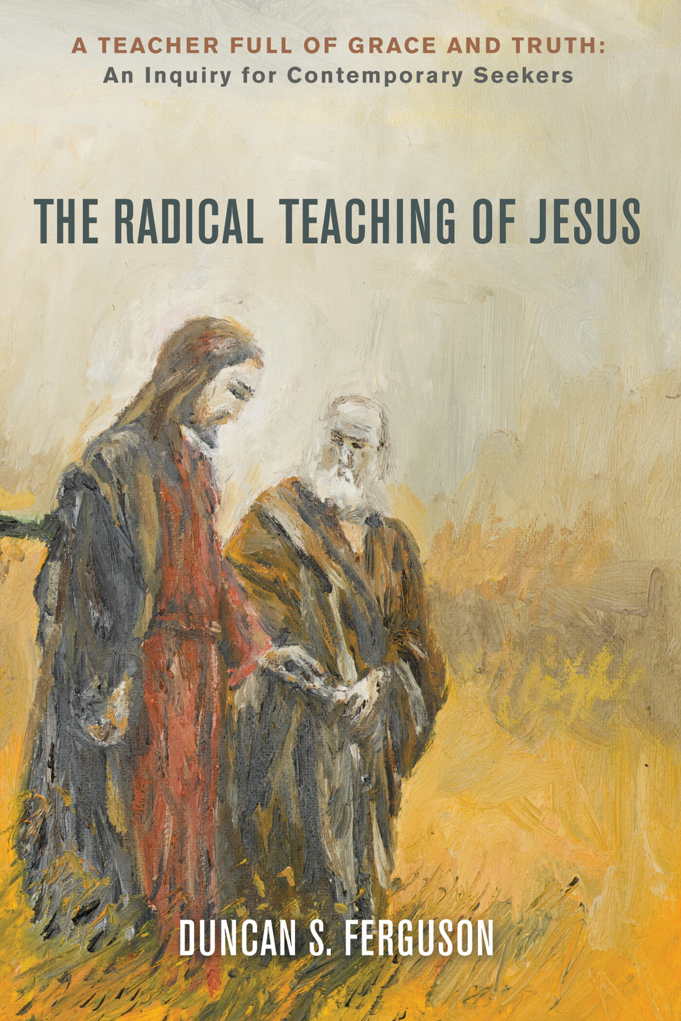 The Radical Teaching of Jesus: A Teacher Full of Grace and Truth: An ...