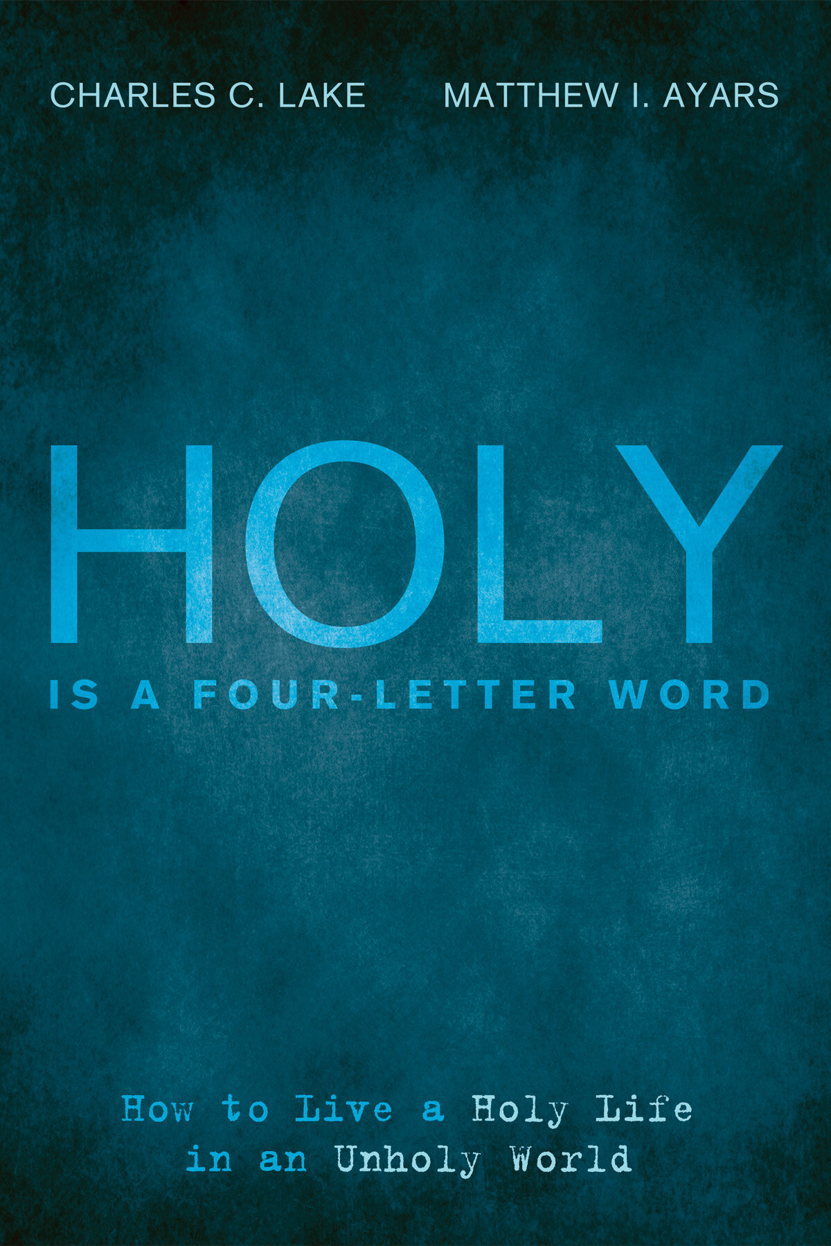Holy Is a Four-Letter Word: How to Live a Holy Life in an Unholy World ...
