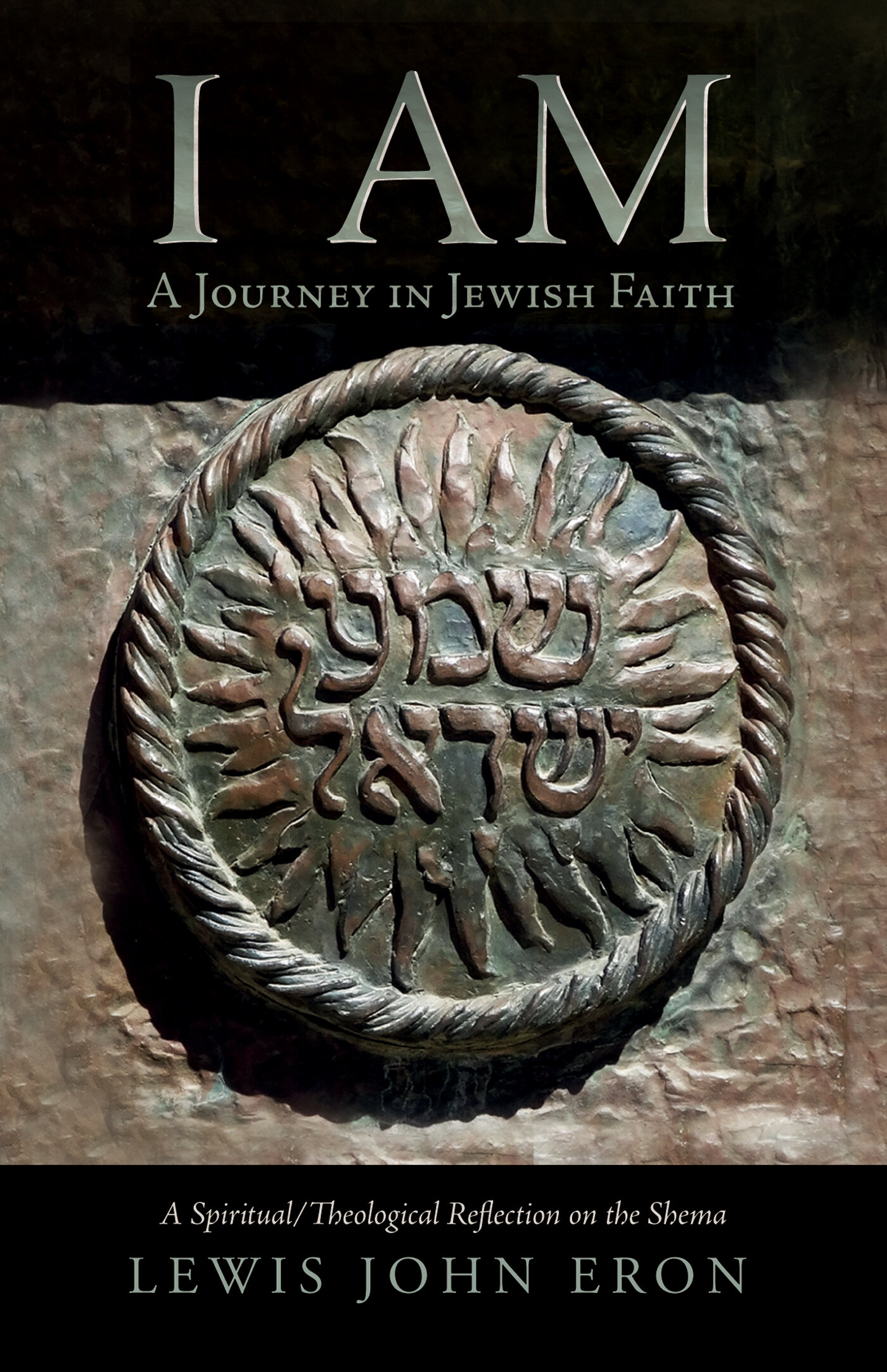 I Am: A Journey in Jewish Faith: A Spiritual/Theological Reflection on ...