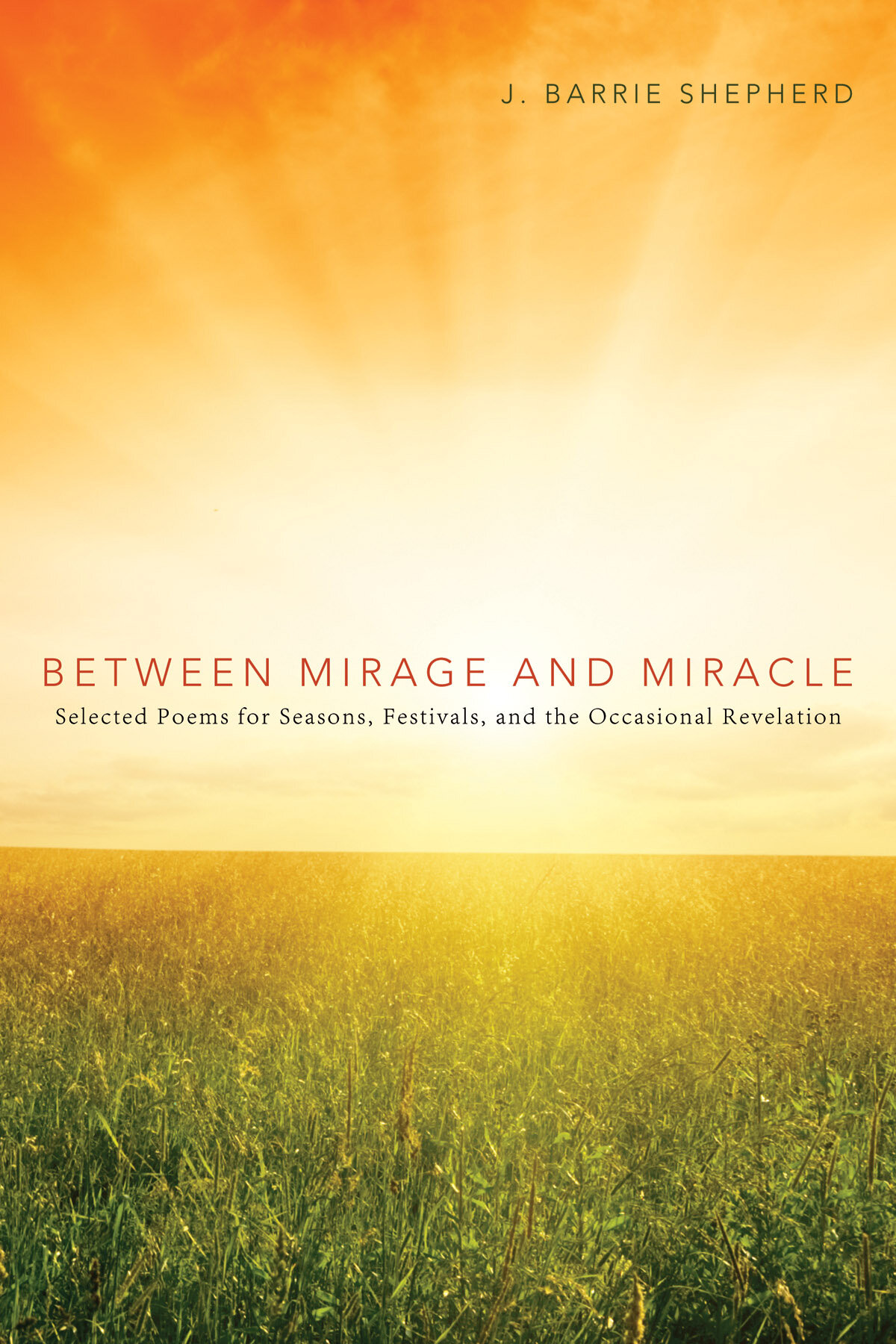 Between Mirage and Miracle: Selected Poems for Seasons, Festivals, and ...