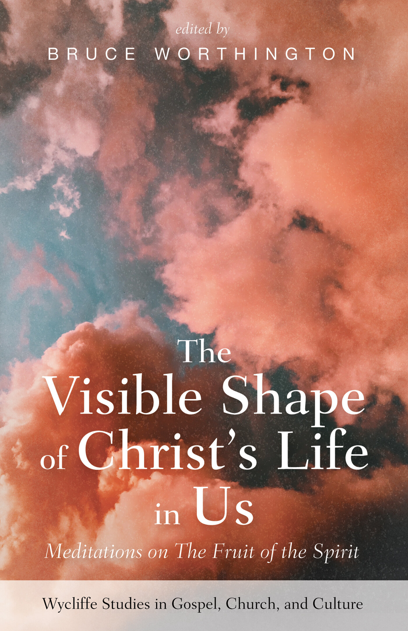 The Visible Shape of Christ's Life in Us: Meditations on The Fruit of ...