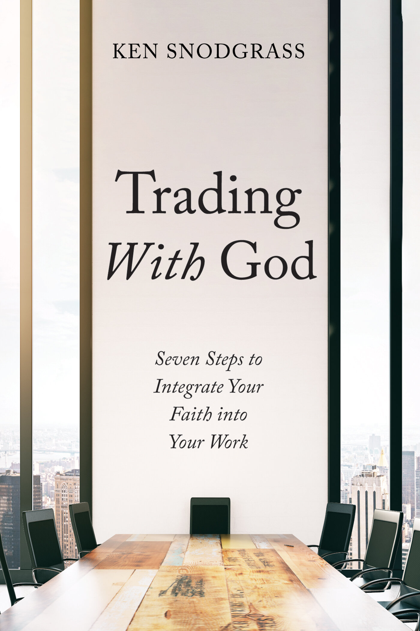 Trading With God: Seven Steps to Integrate Your Faith into Your Work ...