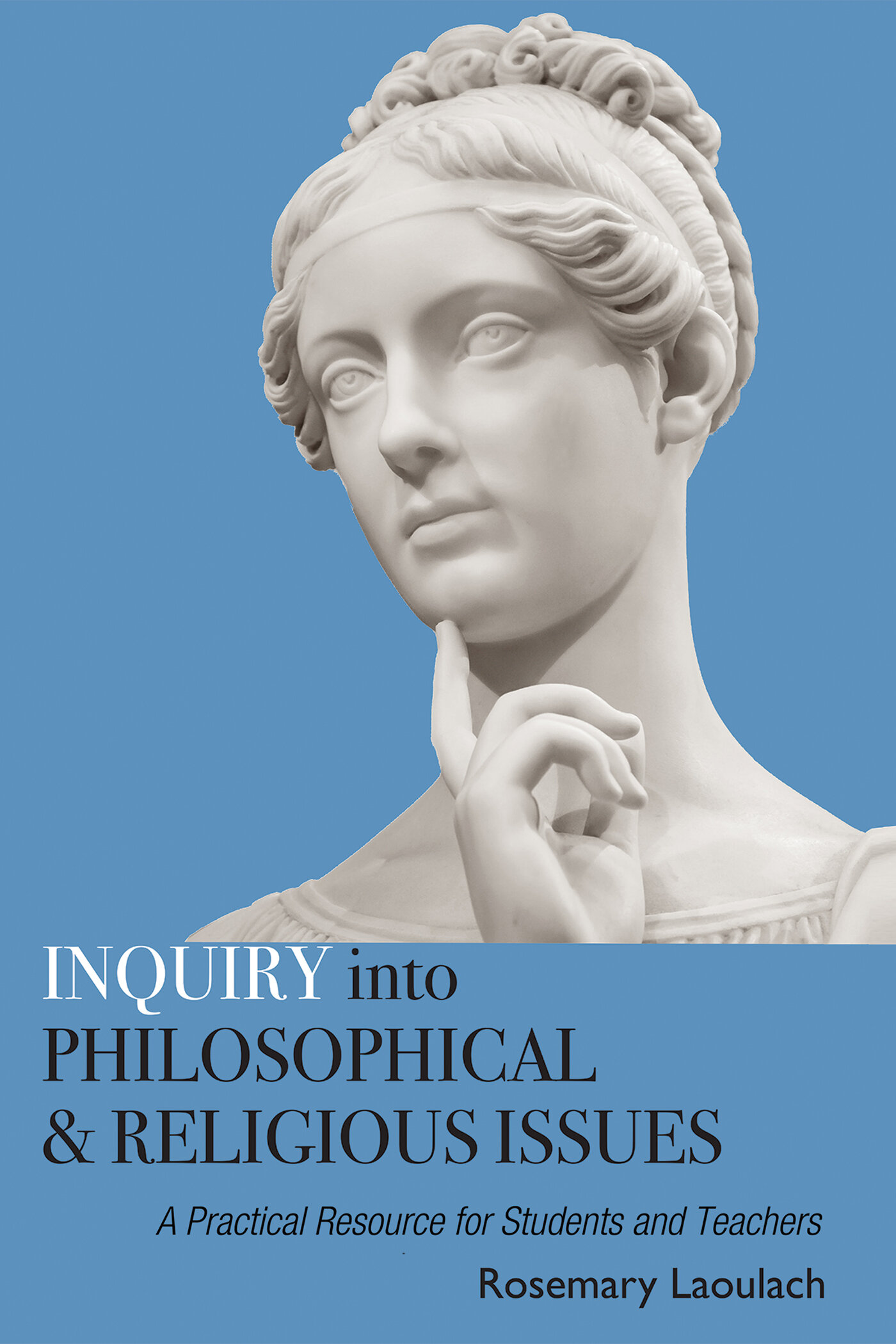 Inquiry into Philosophical and Religious Issues: A Practical Resource ...