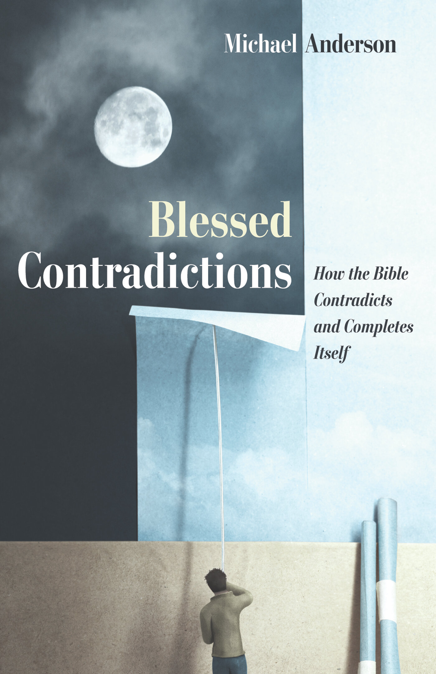 Blessed Contradictions: How the Bible Contradicts and Completes Itself ...