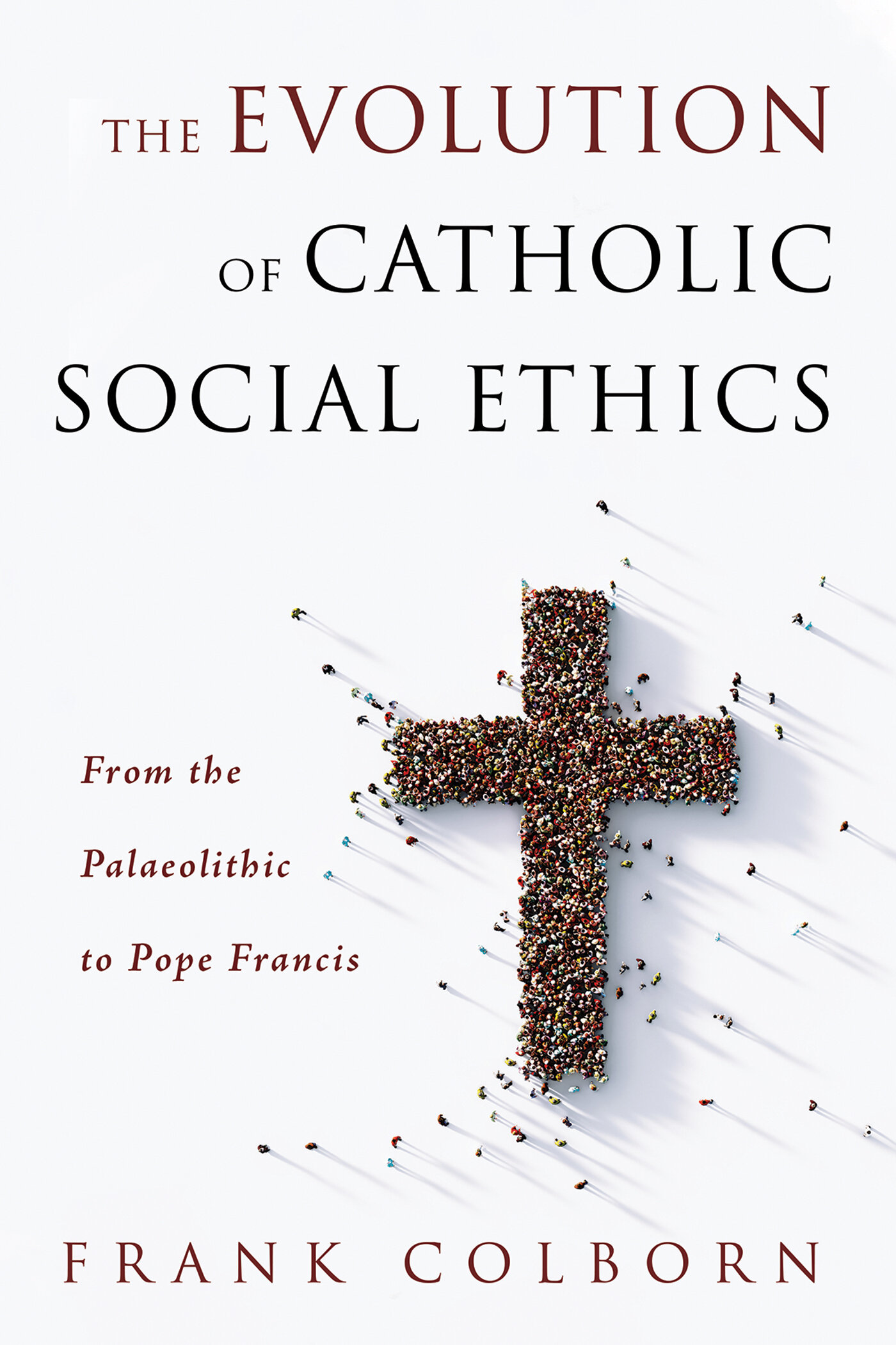 The Evolution of Catholic Social Ethics: From the Palaeolithic to Pope ...