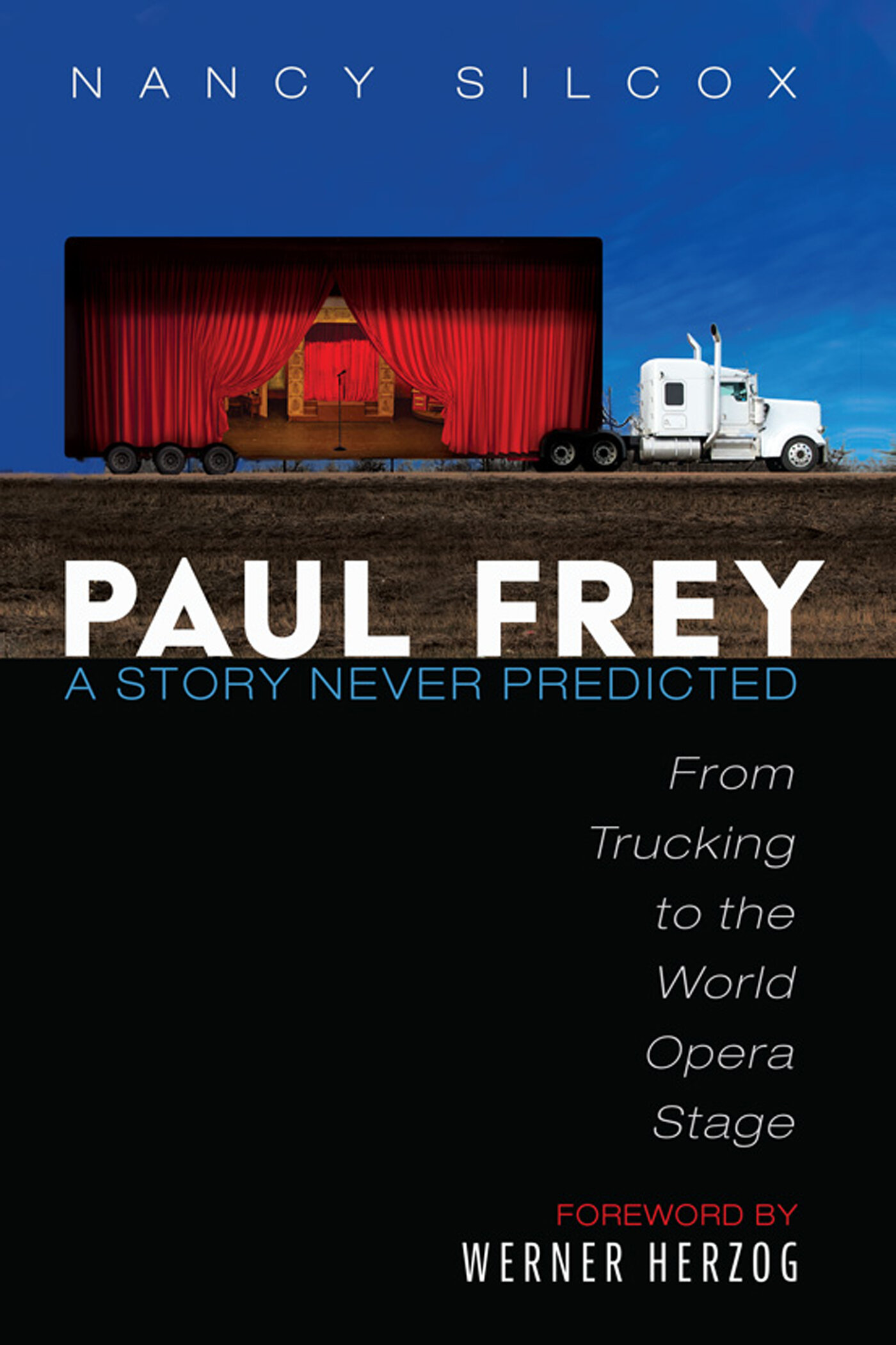 Paul Frey: A Story Never Predicted: From Trucking to the World Opera ...