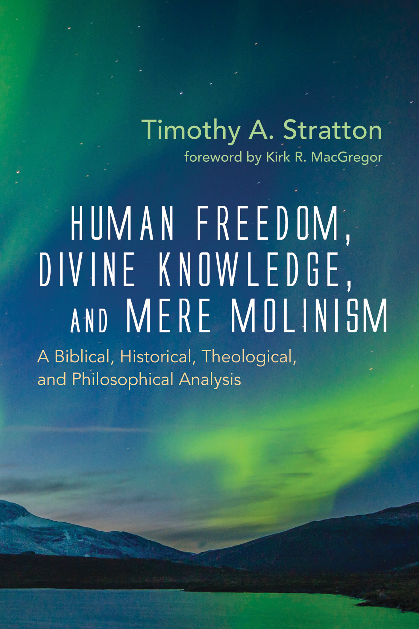 Human Freedom, Divine Knowledge, and Mere Molinism: A Biblical ...