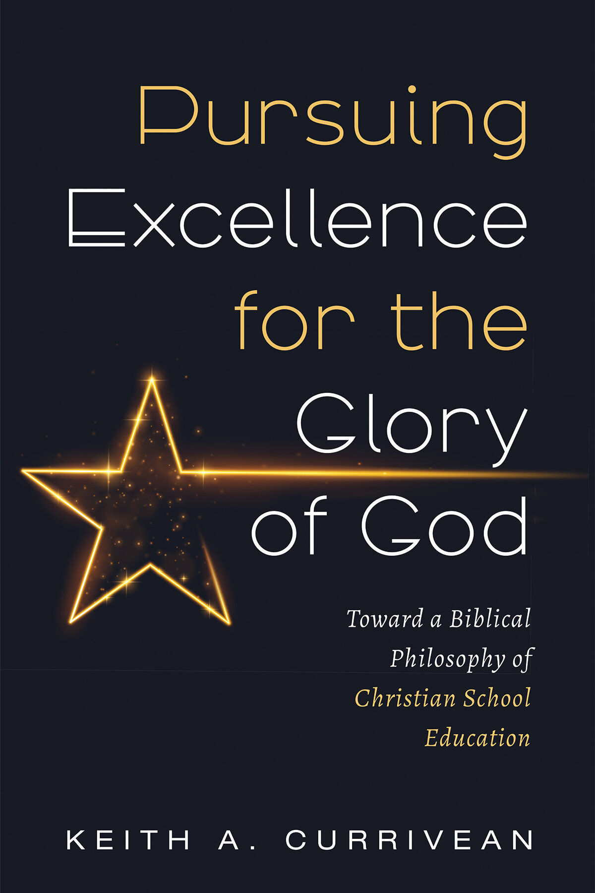Pursuing Excellence for the Glory of God: Toward a Biblical Philosophy ...
