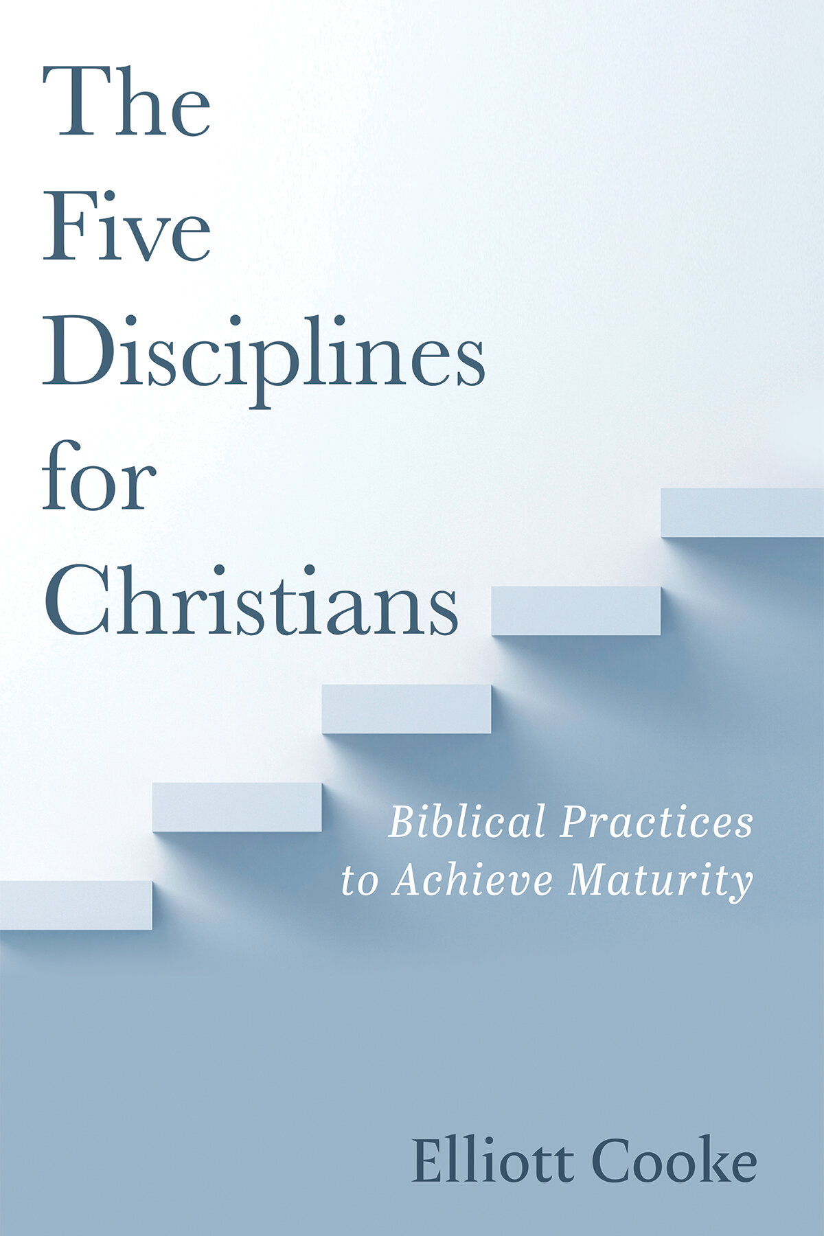 The Five Disciplines for Christians: Biblical Practices to Achieve ...