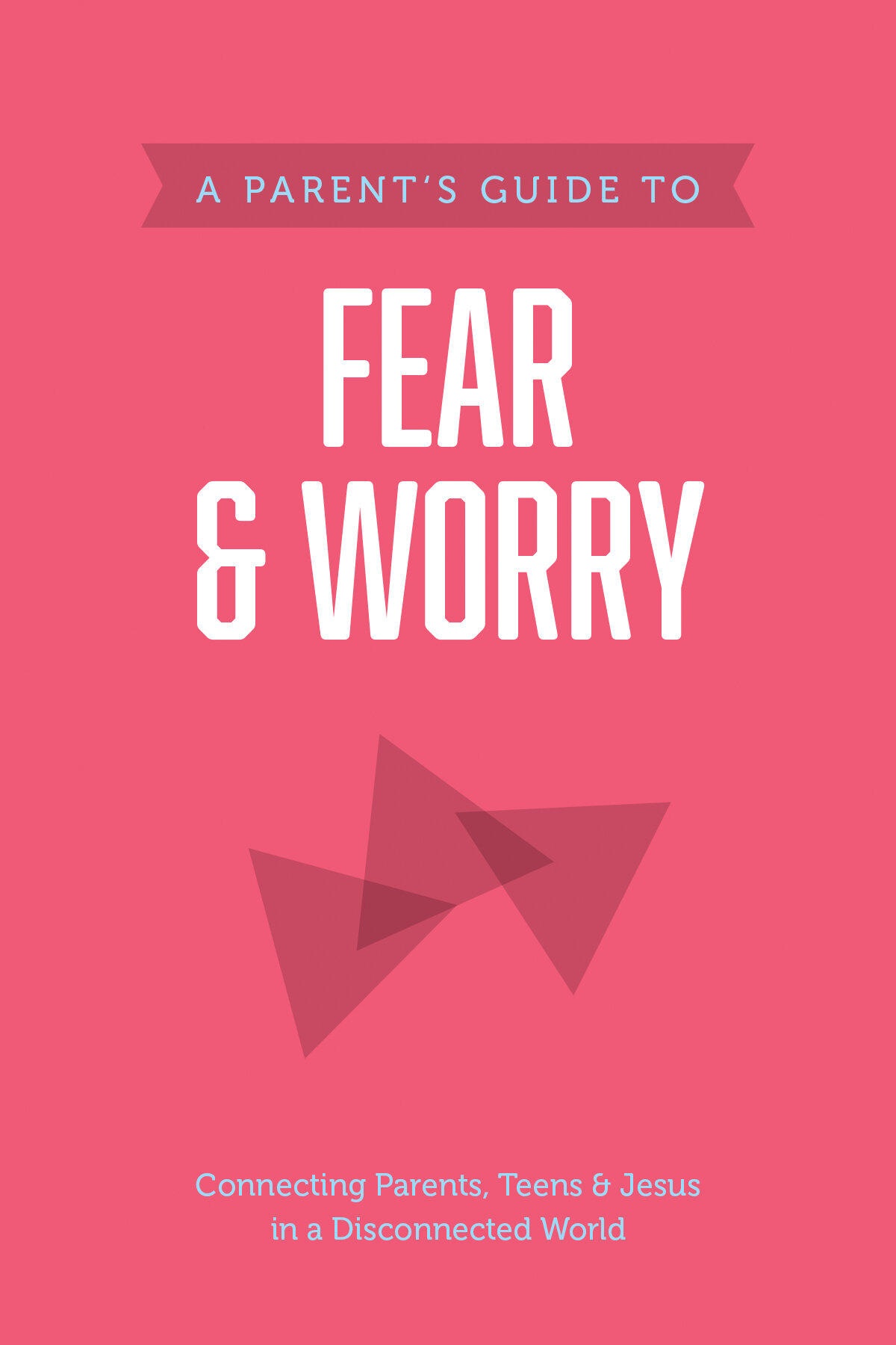 A Parent’s Guide to Fear and Worry | Logos Bible Software