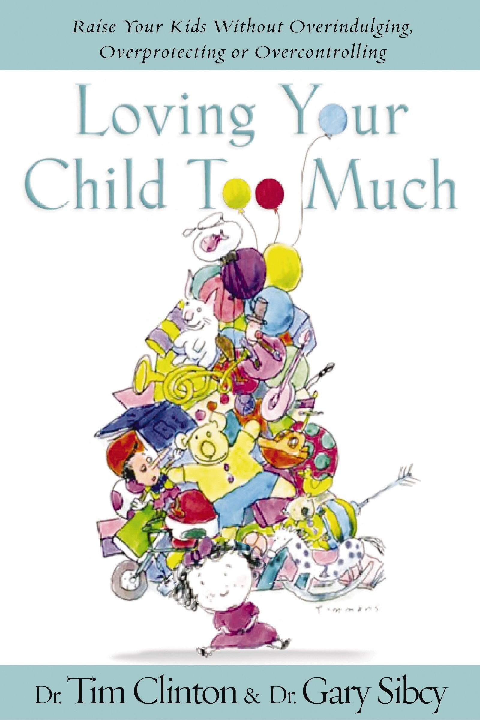 Loving Your Child Too Much: Raise Your Kids Without Overindulging ...