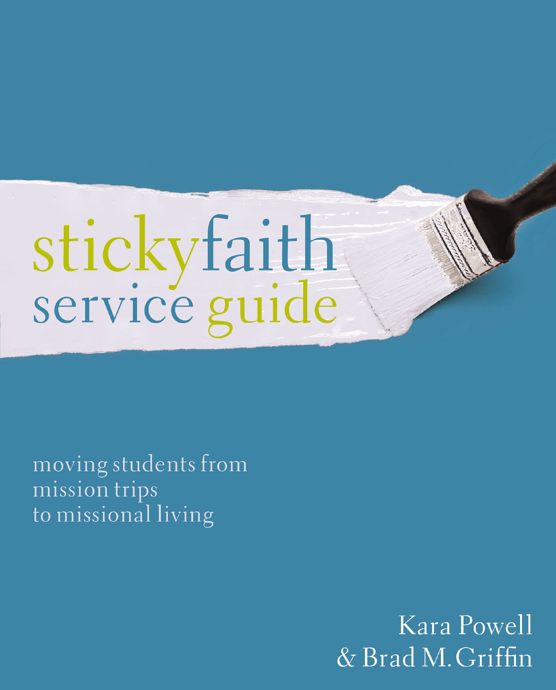 Sticky Faith Service Guide: Moving Students from Mission Trips to ...