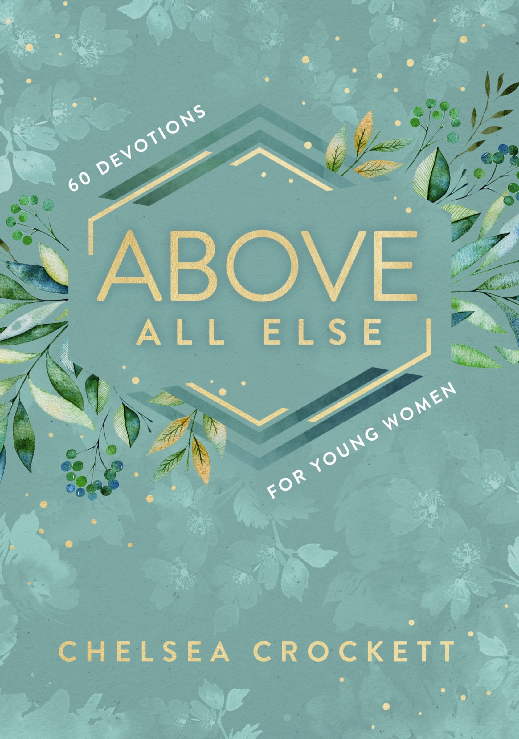 Above All Else: 60 Devotions for Young Women | Logos Bible Software