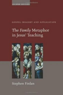The Family Metaphor in Jesus’ Teaching: Gospel Imagery and Application ...