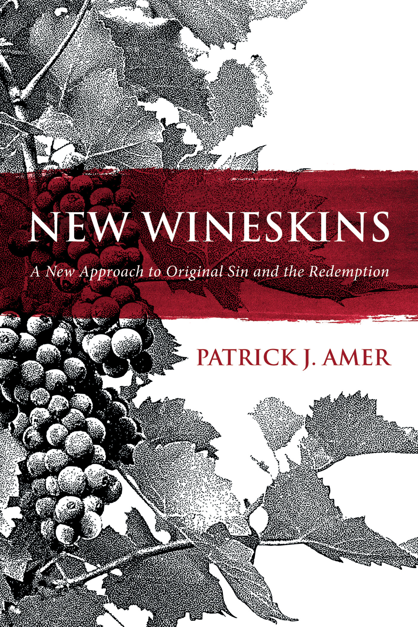 New Wineskins: A New Approach to Original Sin and the Redemption ...