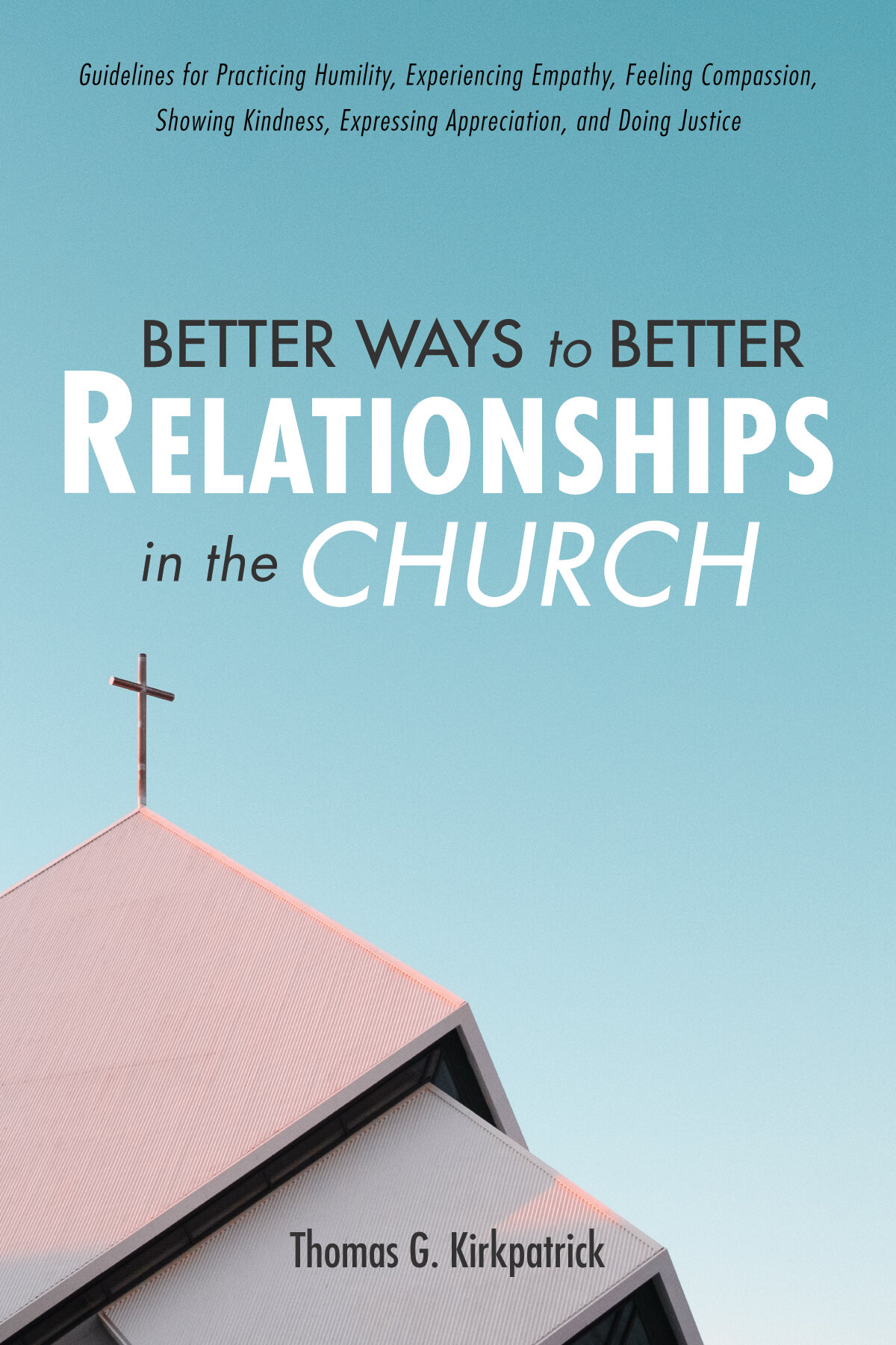 Better Ways to Better Relationships in the Church: Guidelines for ...