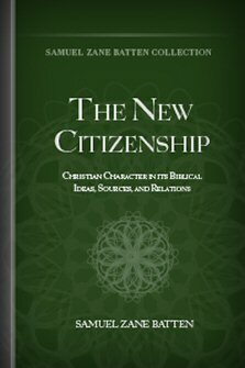 The New Citizenship: Christian Character in its Biblical Ideas, Sources ...