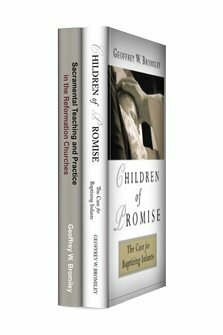 Select Works of Geoffrey W. Bromiley on the Sacraments (2 vols.)