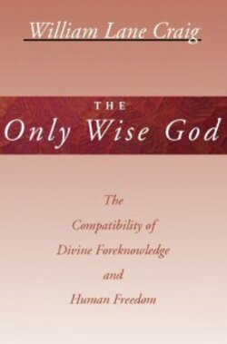 The Only Wise God: The Compatibility of Divine Foreknowledge and Human ...