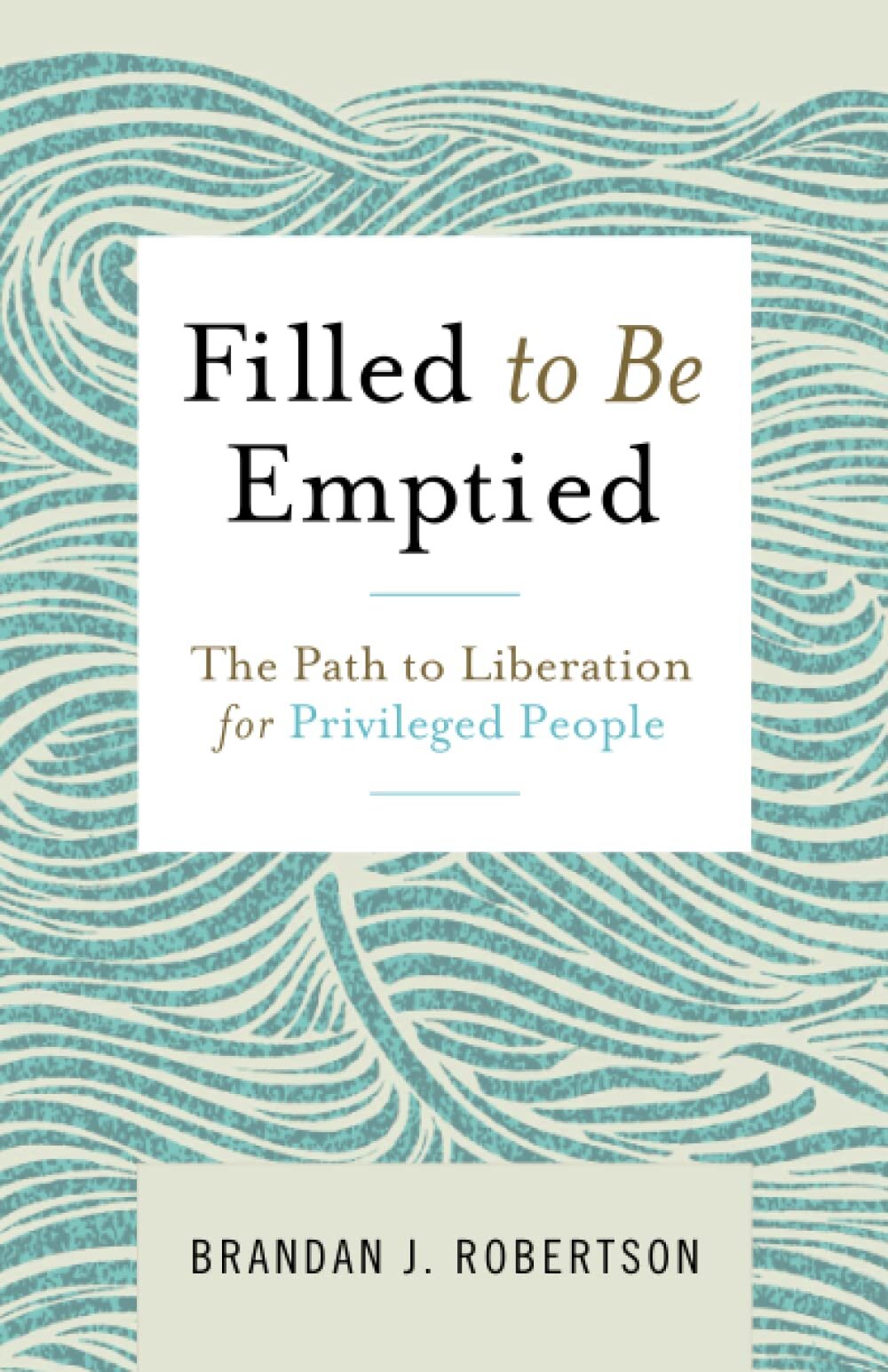 Filled to Be Emptied: The Path to Liberation for Privileged People ...