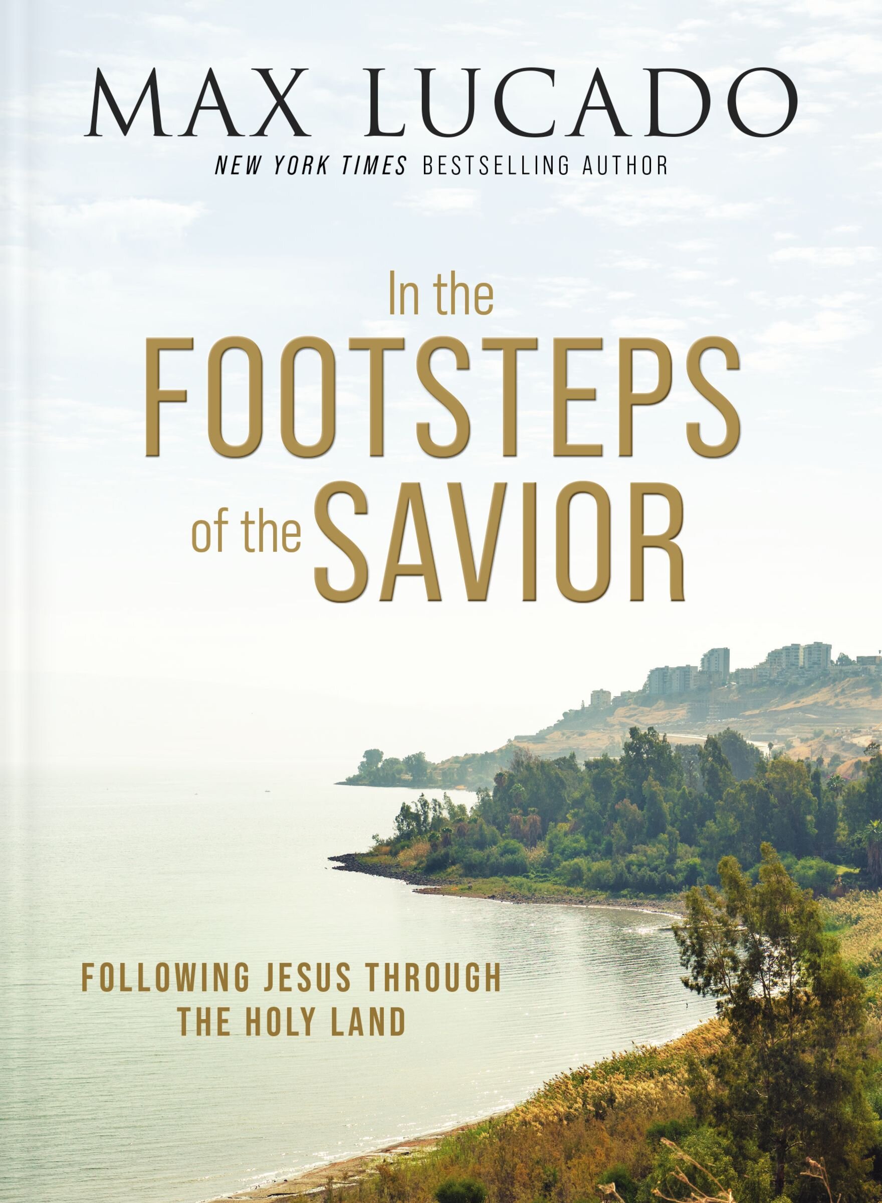 In the Footsteps of the Savior: Following Jesus Through the Holy Land ...